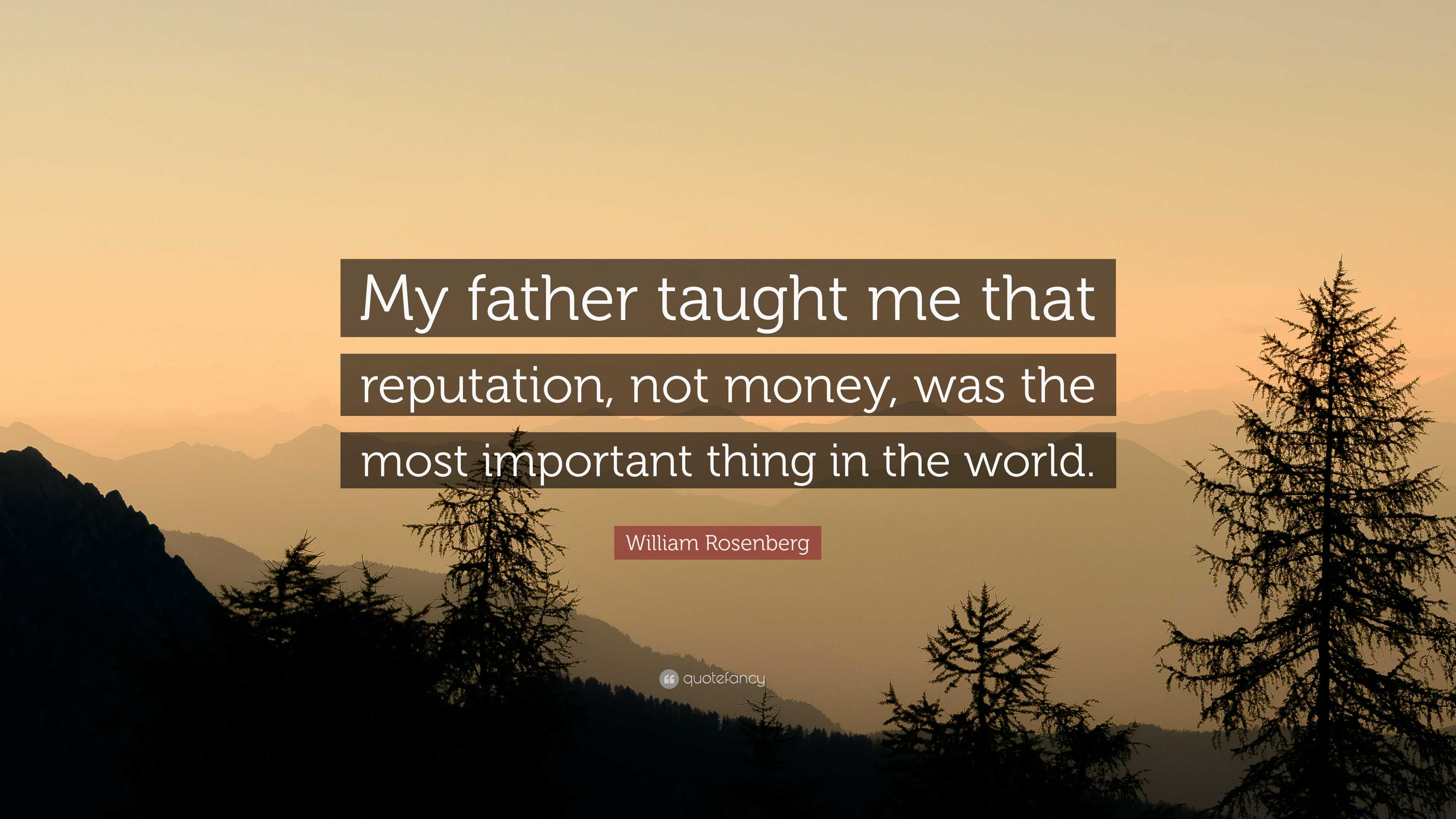 William Rosenberg Quote: “My father taught me that reputation, not ...