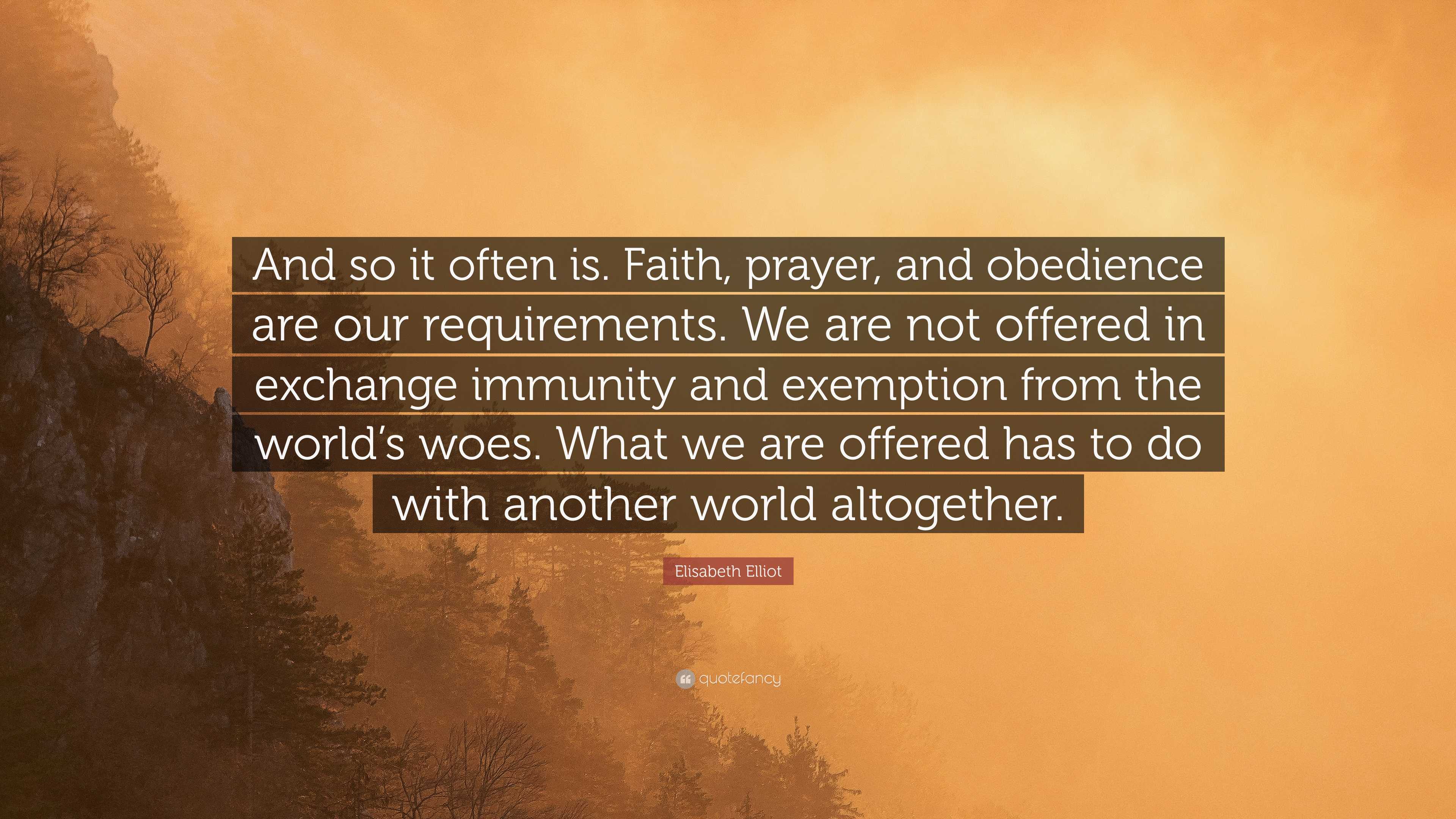 Elisabeth Elliot Quote: “And so it often is. Faith, prayer, and ...