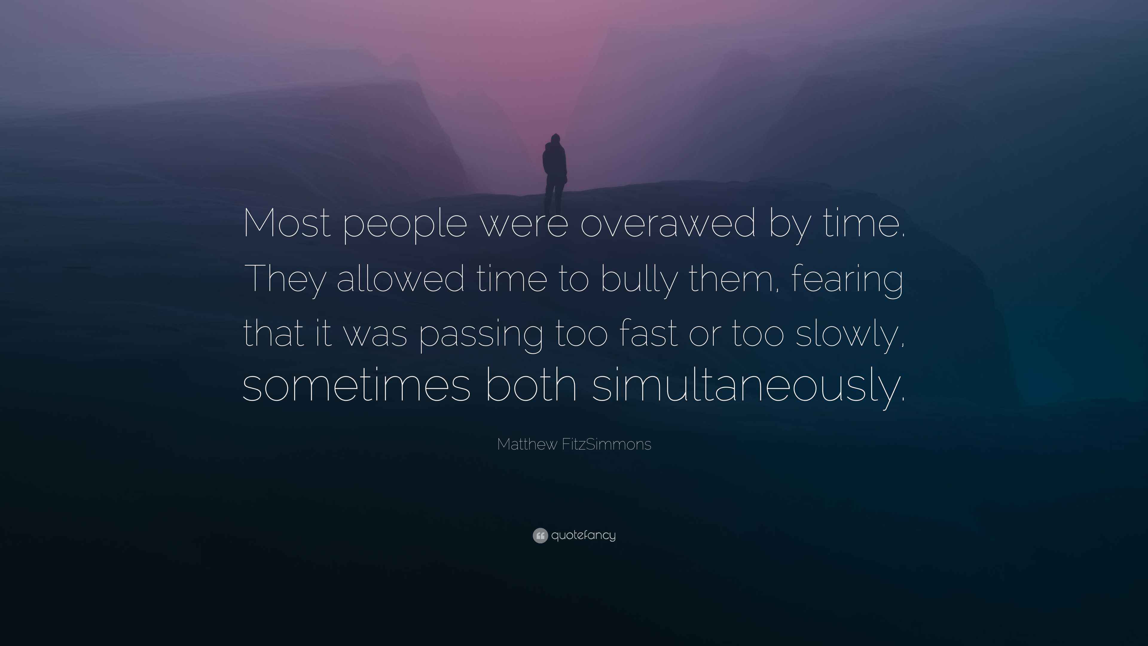 Matthew FitzSimmons Quote: “Most people were overawed by time. They ...