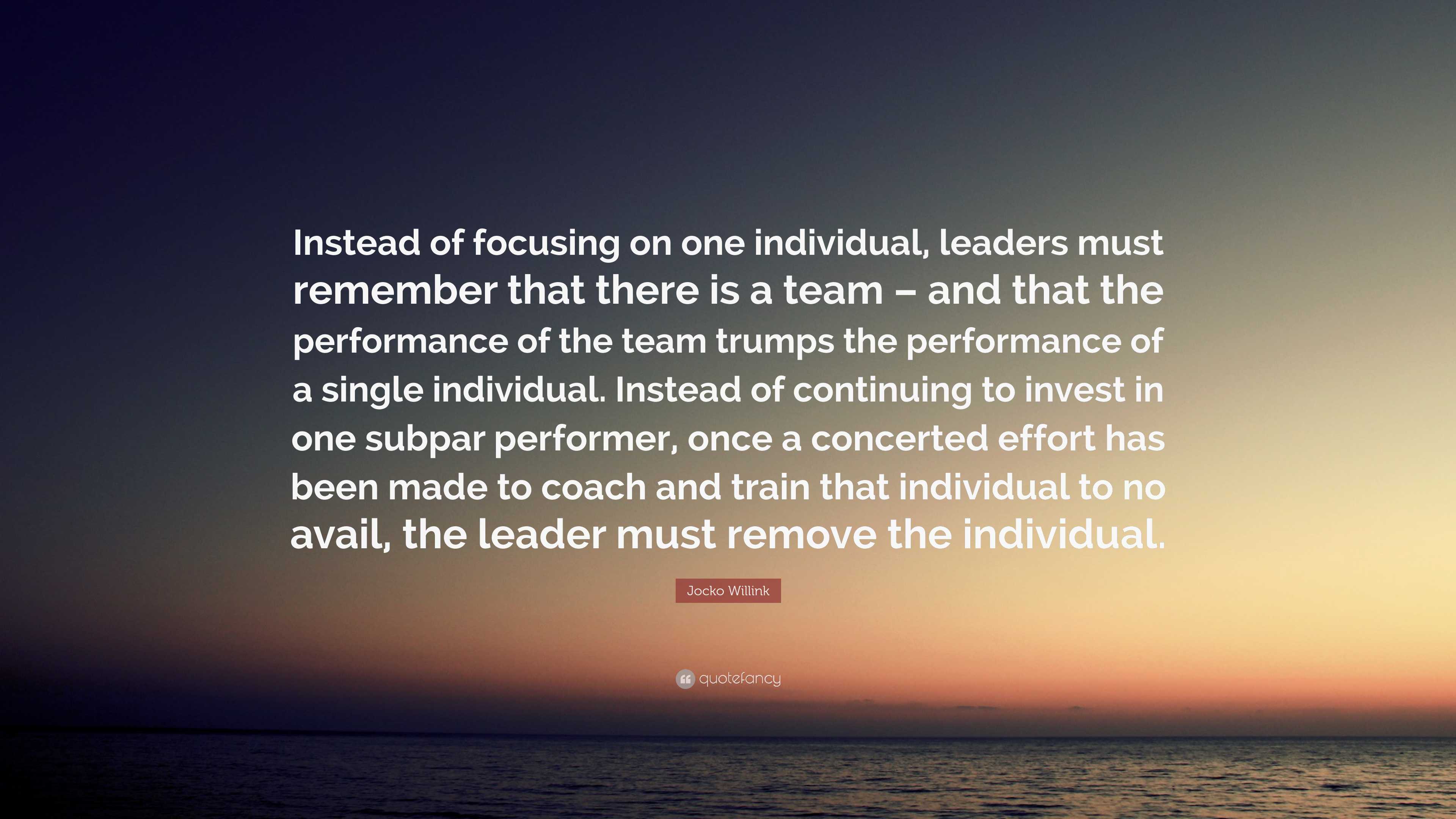 Jocko Willink Quote: “Instead of focusing on one individual, leaders ...