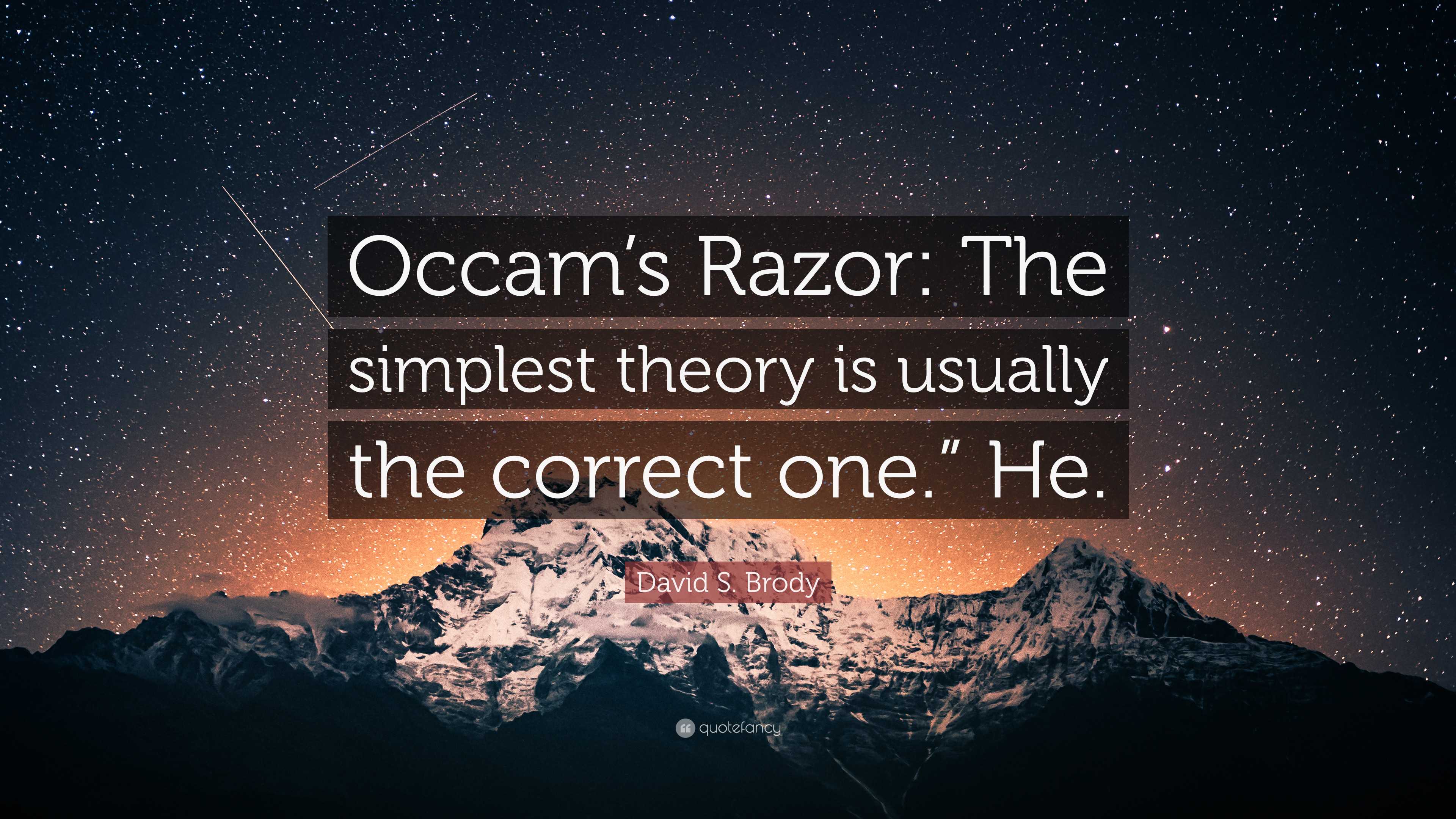 David S. Brody Quote: “Occam’s Razor: The simplest theory is usually ...