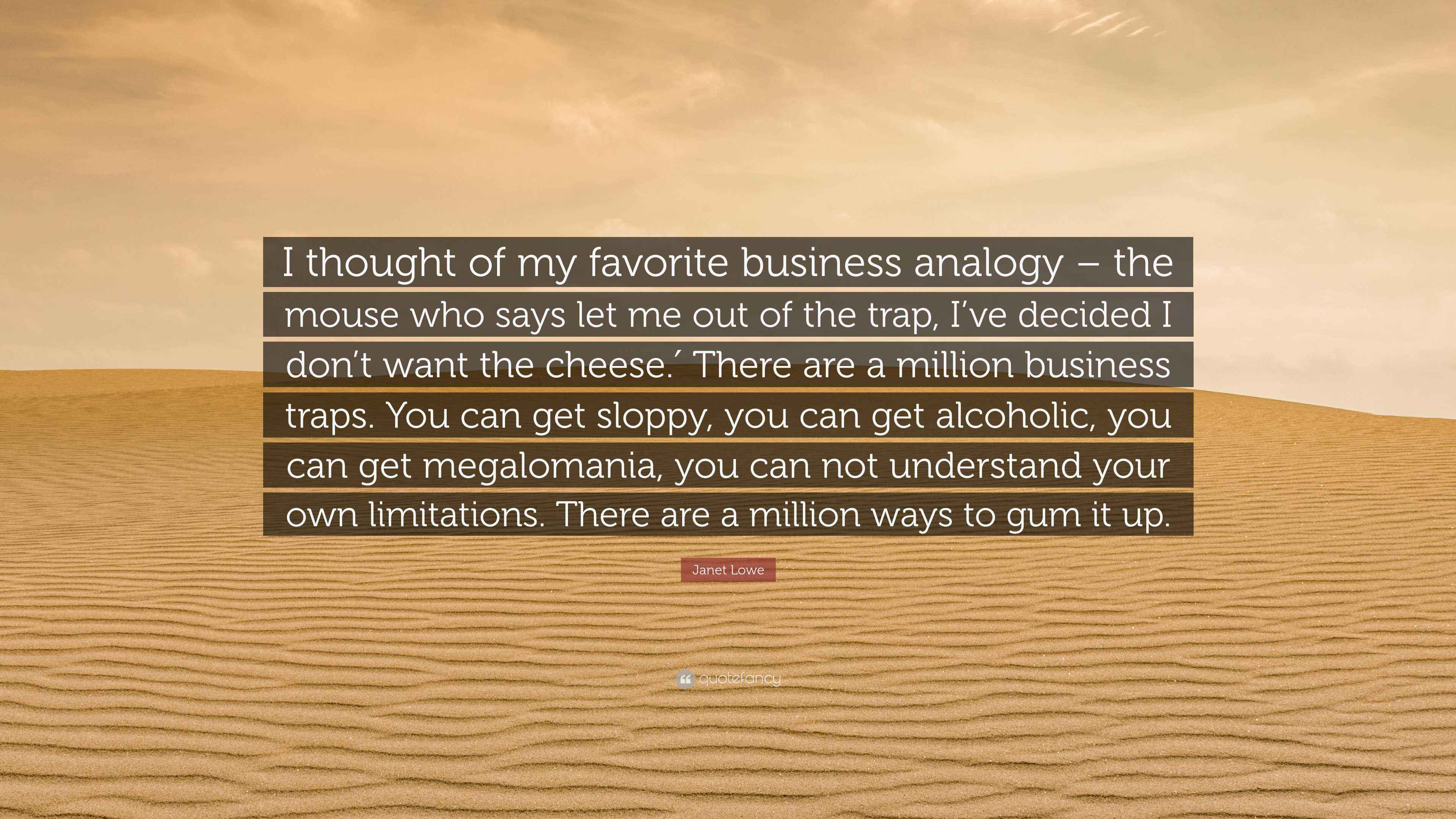 Janet Lowe Quote: “I thought of my favorite business analogy – the ...