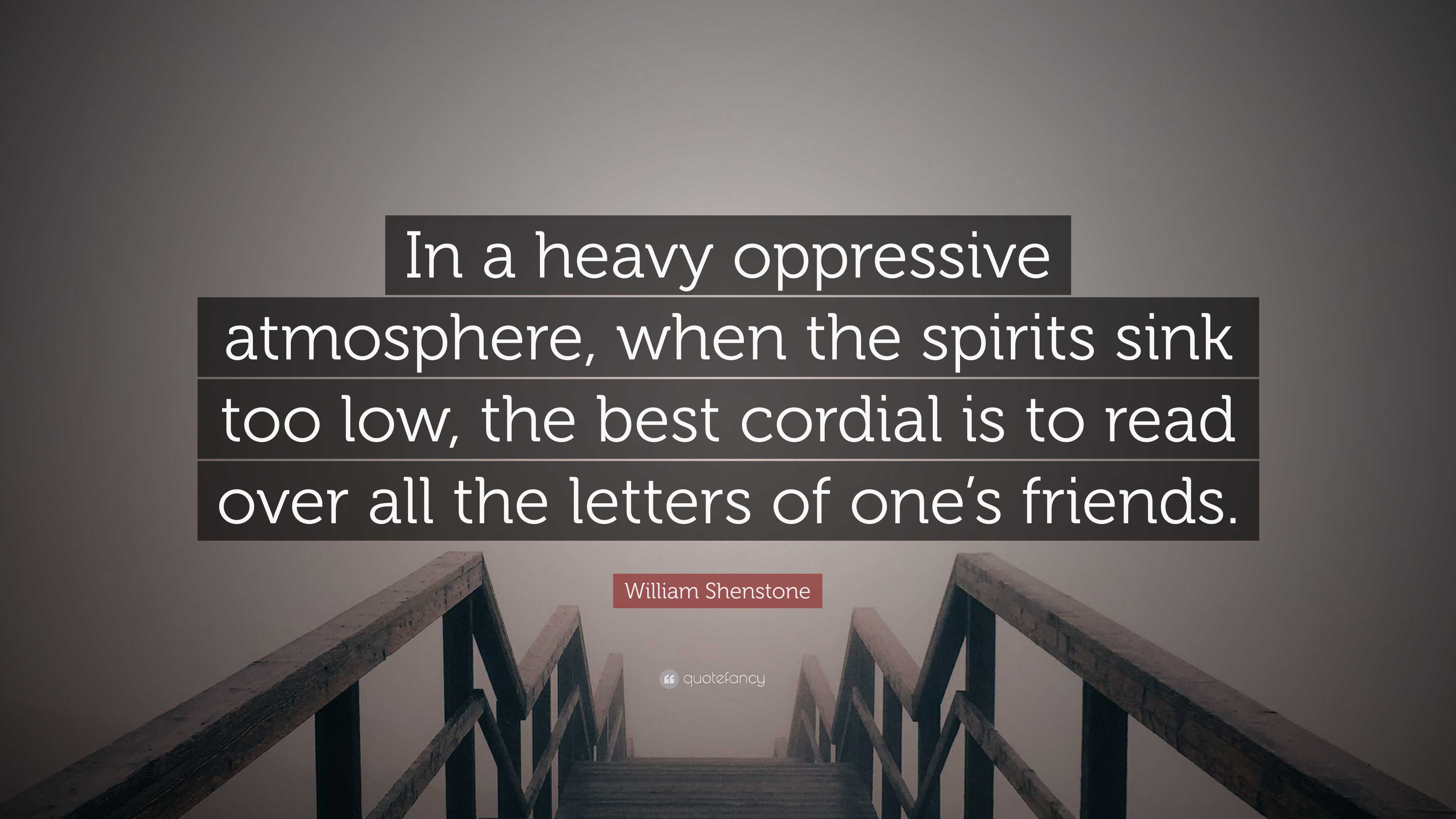 William Shenstone Quote: “In a heavy oppressive atmosphere, when the ...