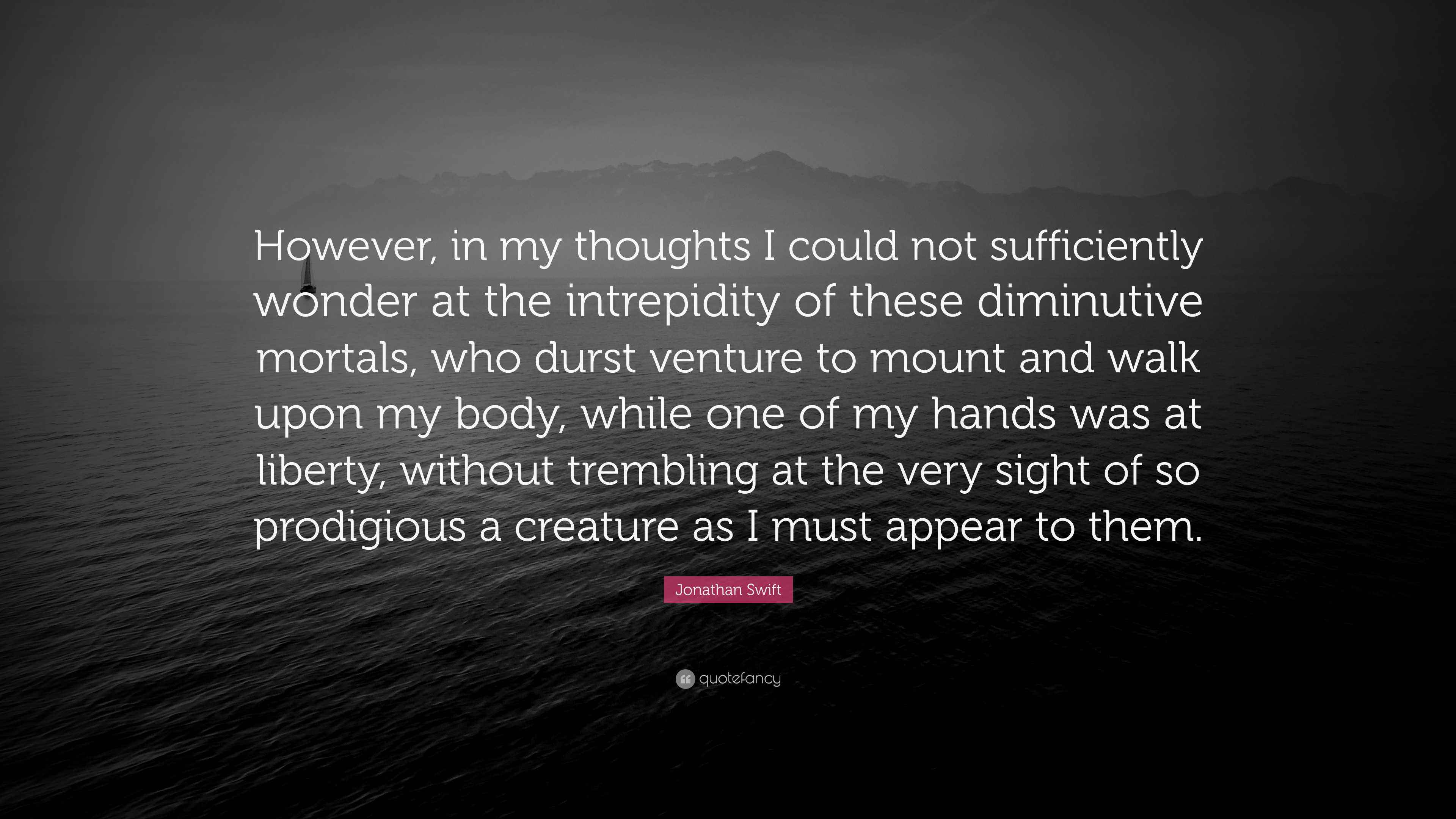 Jonathan Swift Quote: “However, in my thoughts I could not sufficiently ...