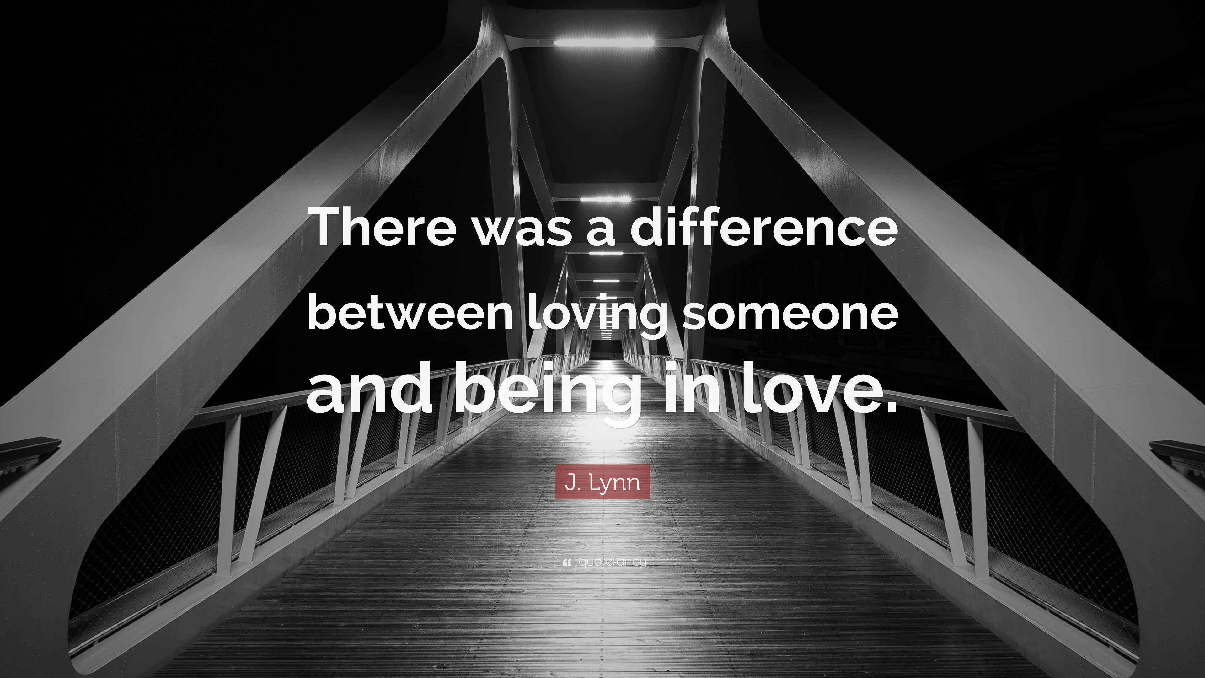 J. Lynn Quote: “There was a difference between loving someone and being ...