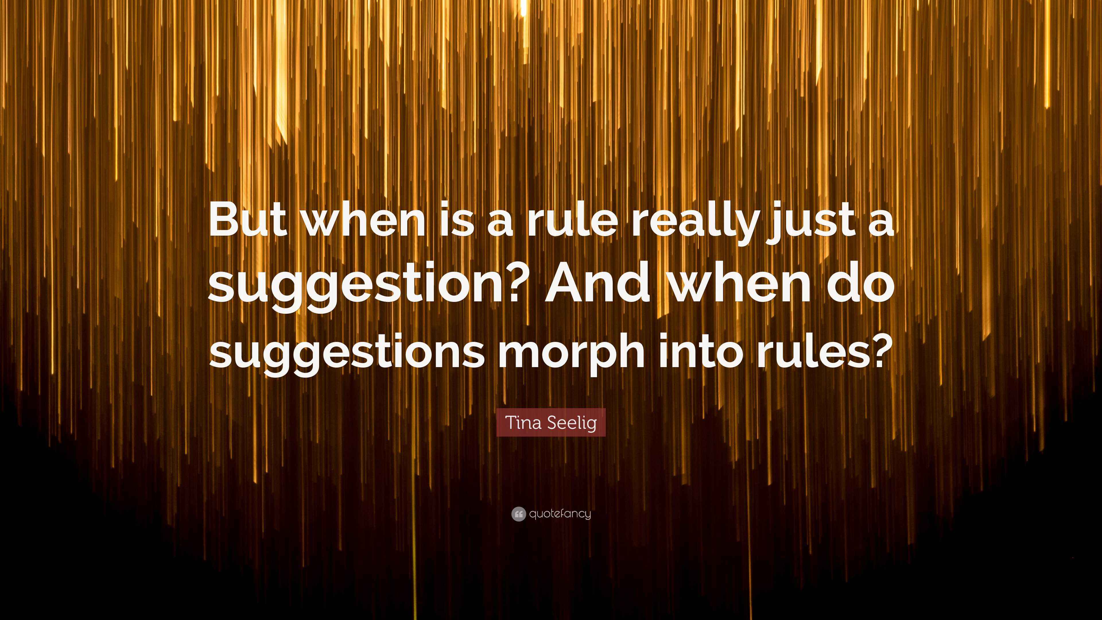 Tina Seelig Quote: “But when is a rule really just a suggestion? And ...