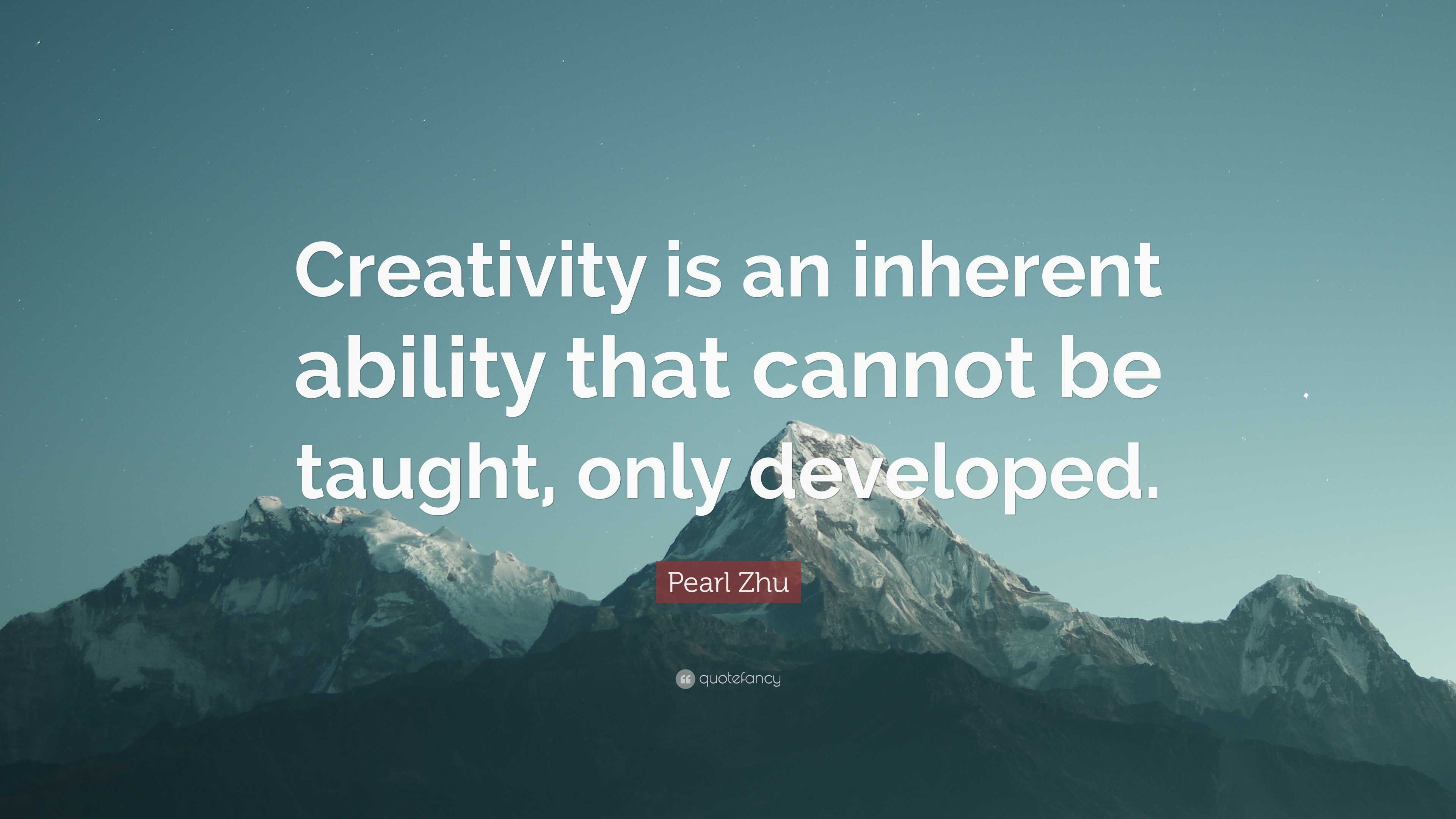 Pearl Zhu Quote: “Creativity is an inherent ability that cannot be ...