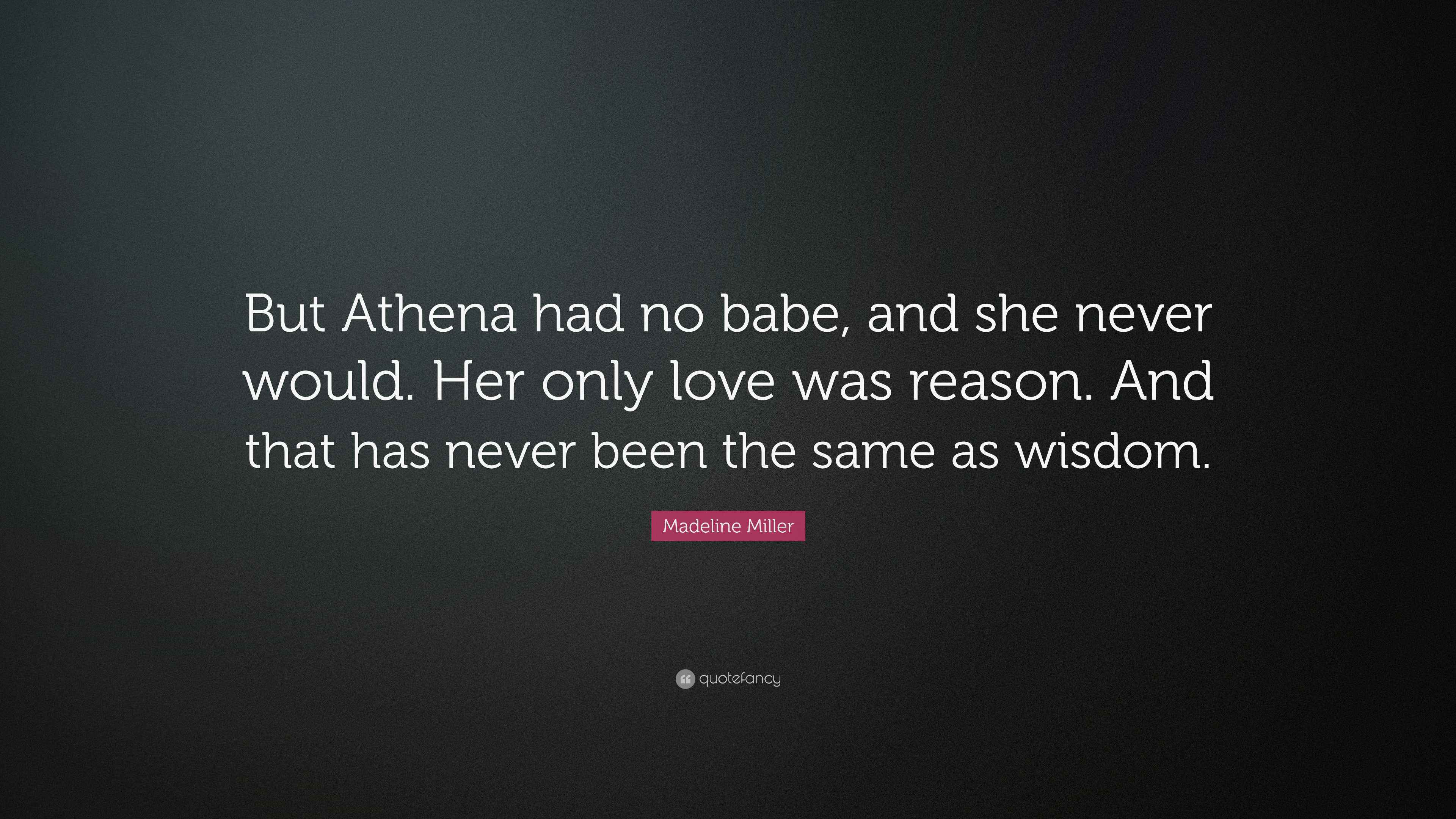 Madeline Miller Quote: “But Athena had no babe, and she never would ...
