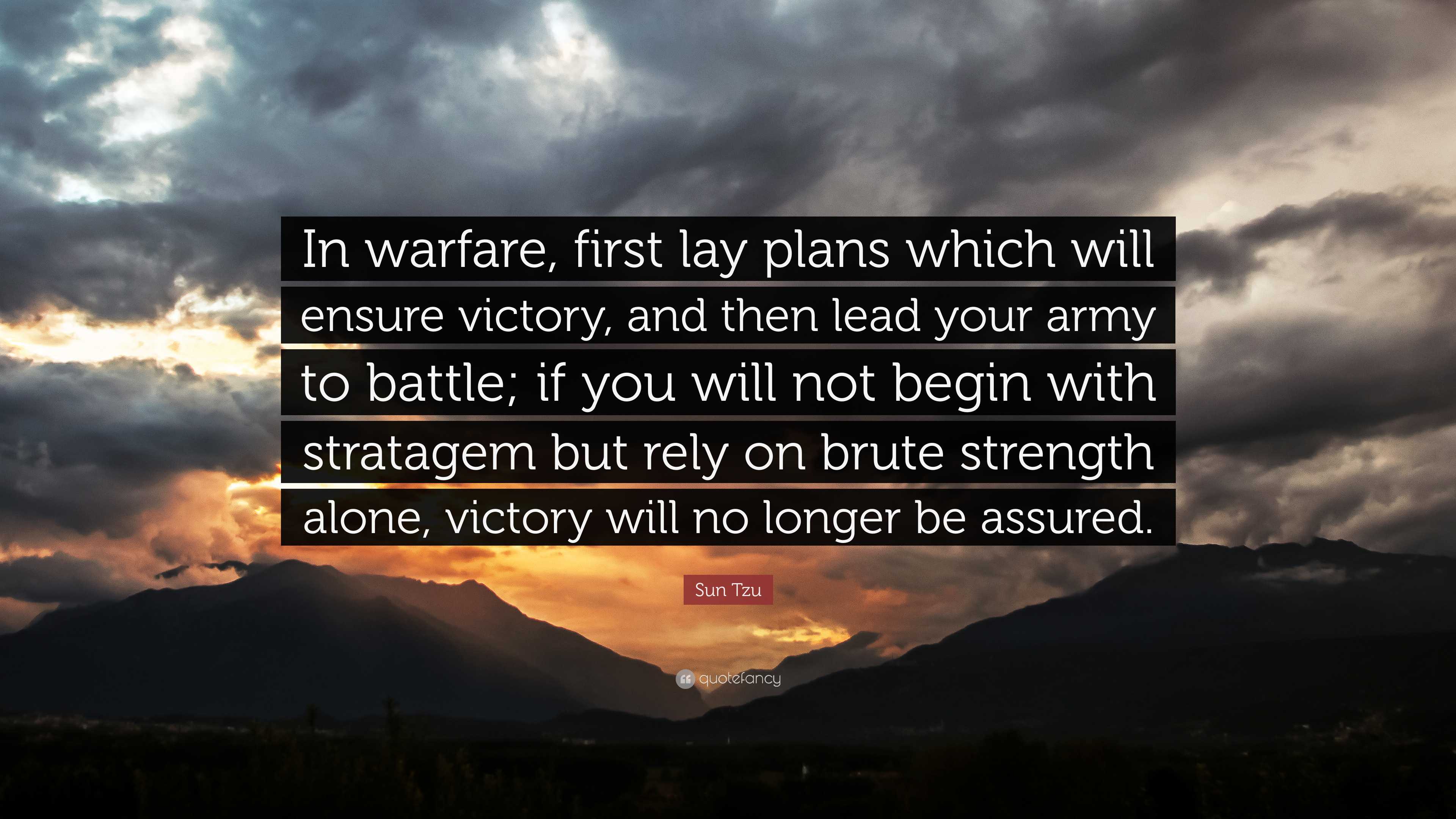Sun Tzu Quote: “In warfare, first lay plans which will ensure victory ...
