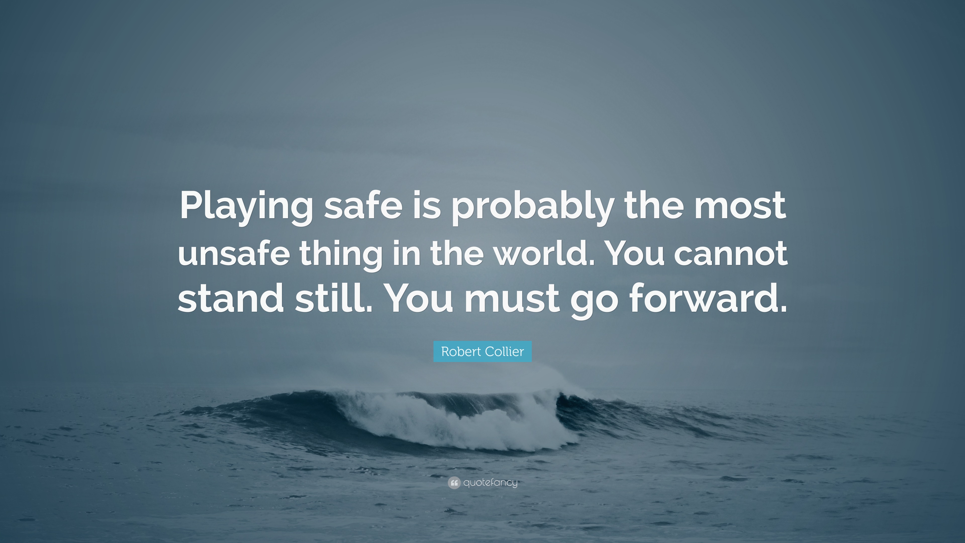Robert Collier Quote: “Playing safe is probably the most unsafe thing ...