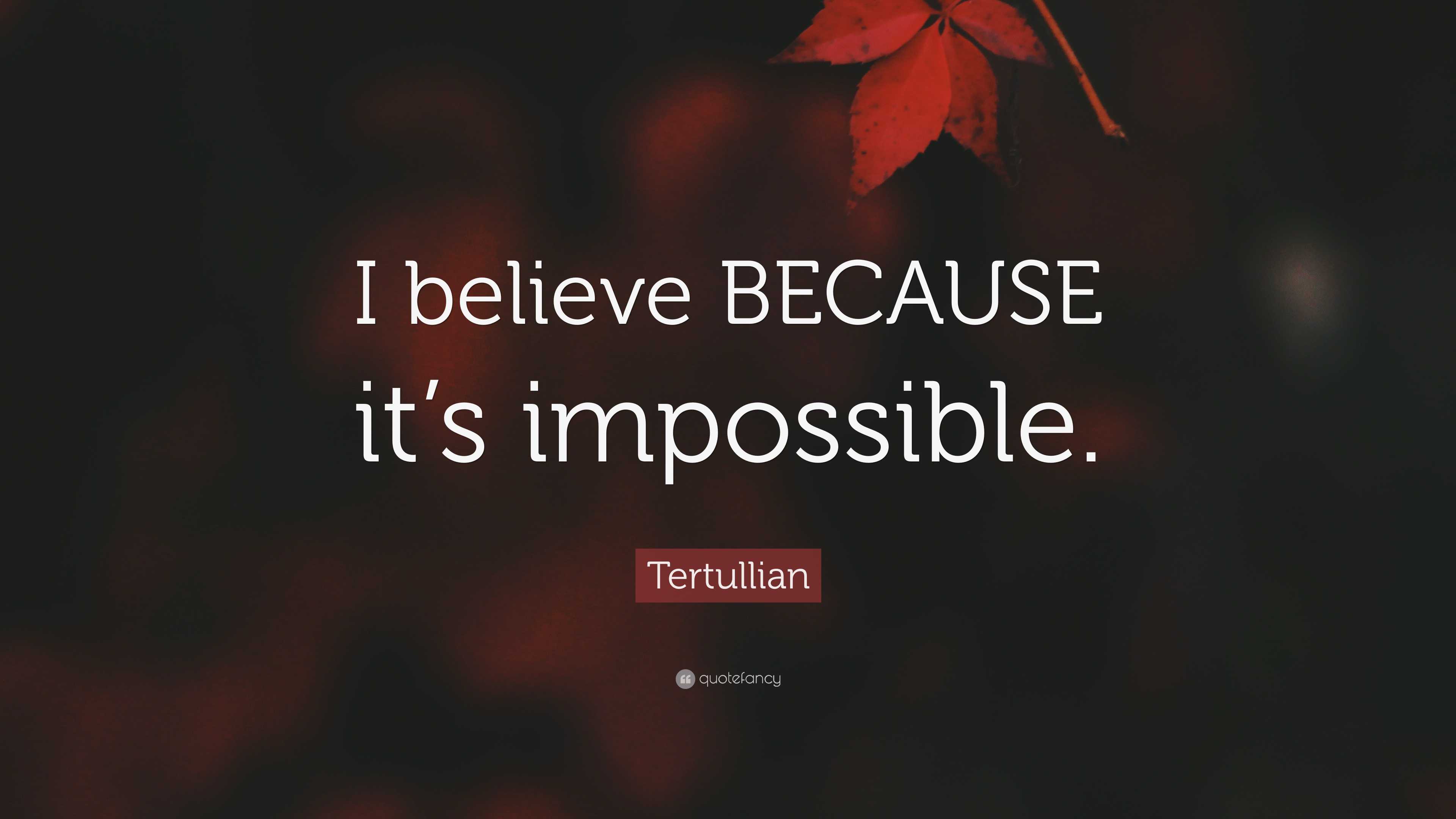 Tertullian Quote: “I believe BECAUSE it’s impossible.”