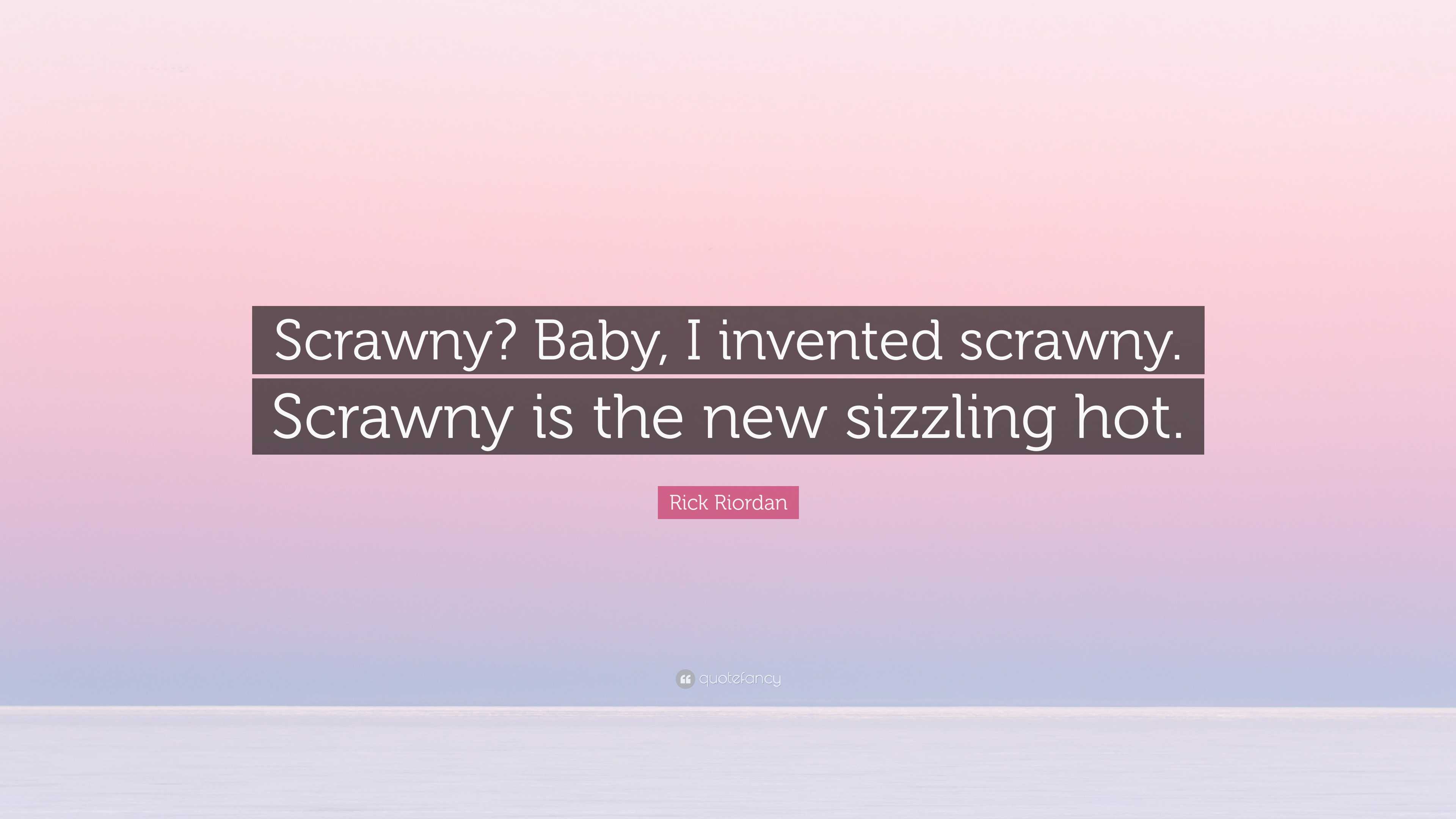 Rick Riordan Quote: “Scrawny? Baby, I invented scrawny. Scrawny is the ...