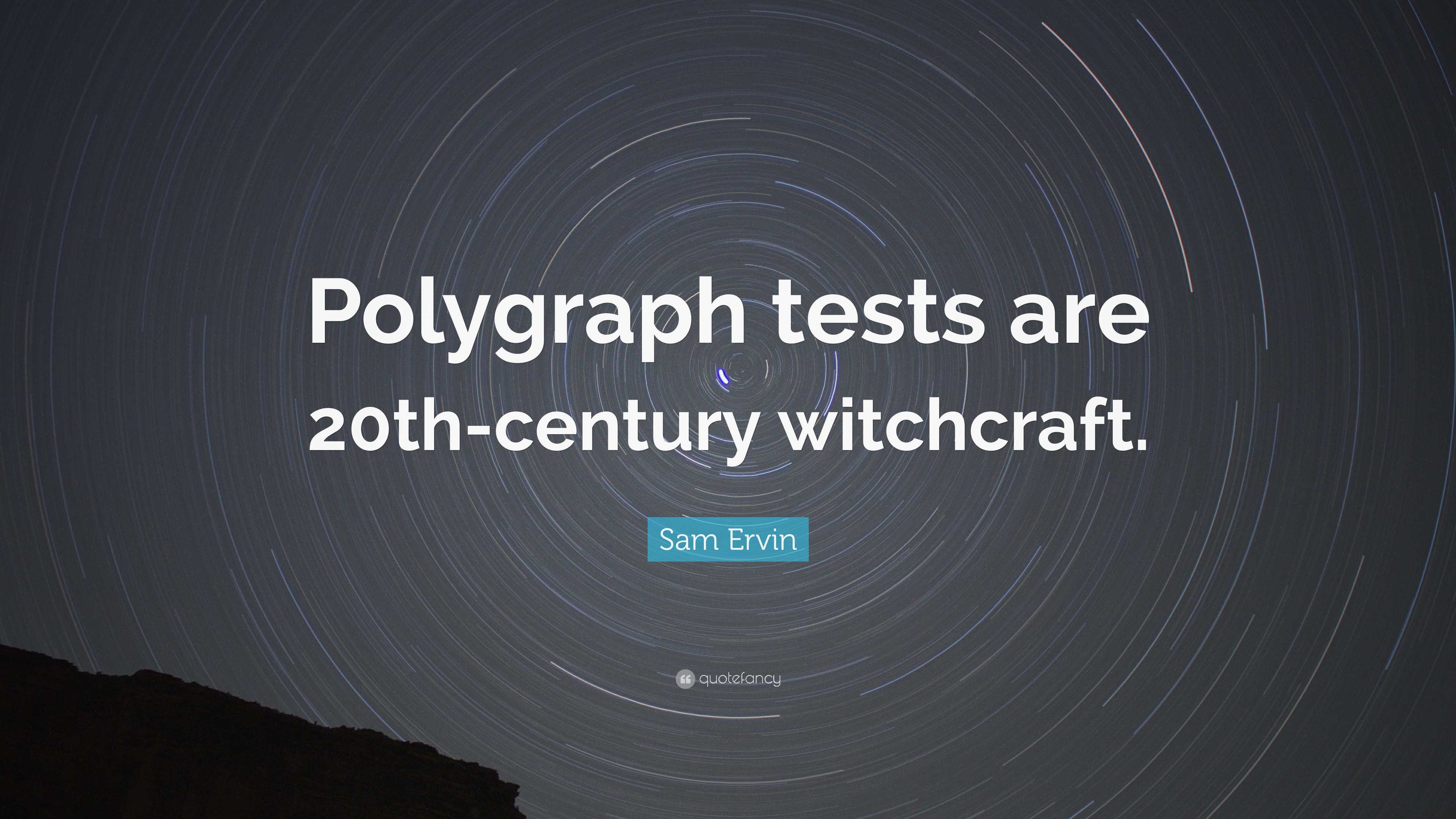 Sam Ervin Quote: “Polygraph tests are 20th-century witchcraft.”