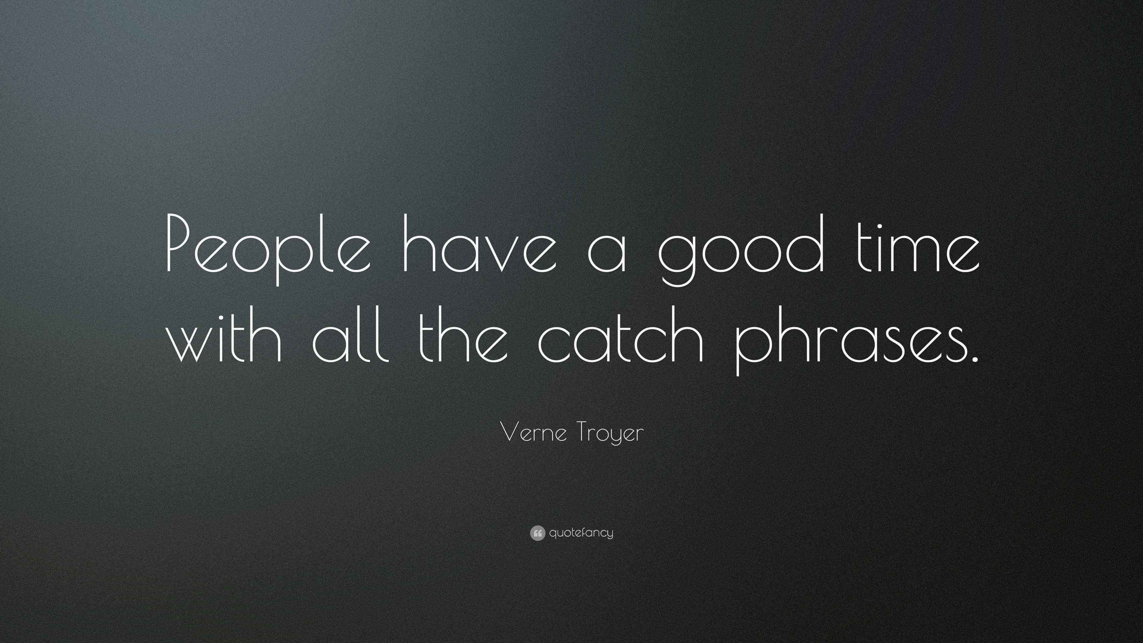 Verne Troyer Quote: “People have a good time with all the catch phrases.”