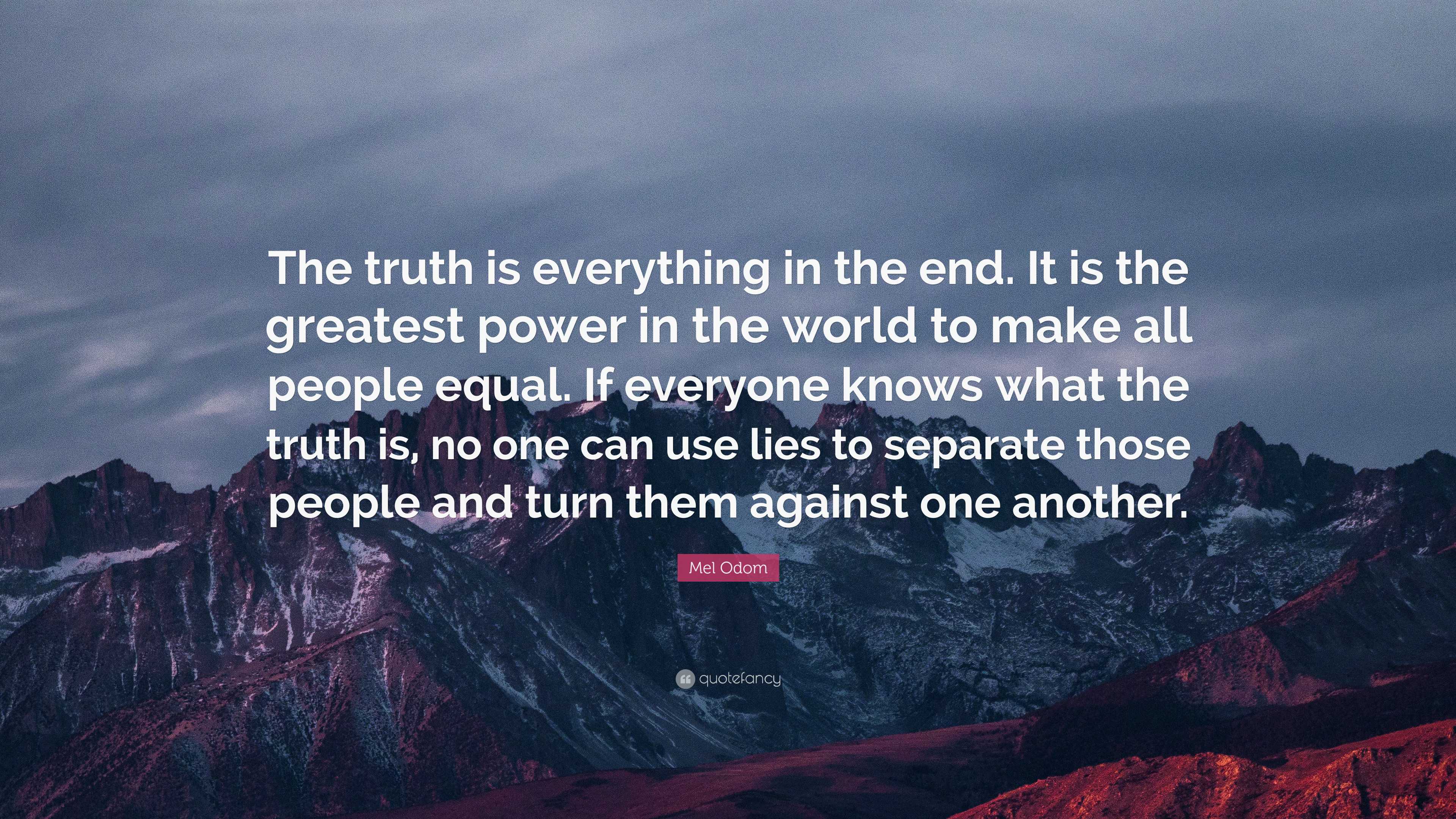 Mel Odom Quote: “The truth is everything in the end. It is the greatest ...