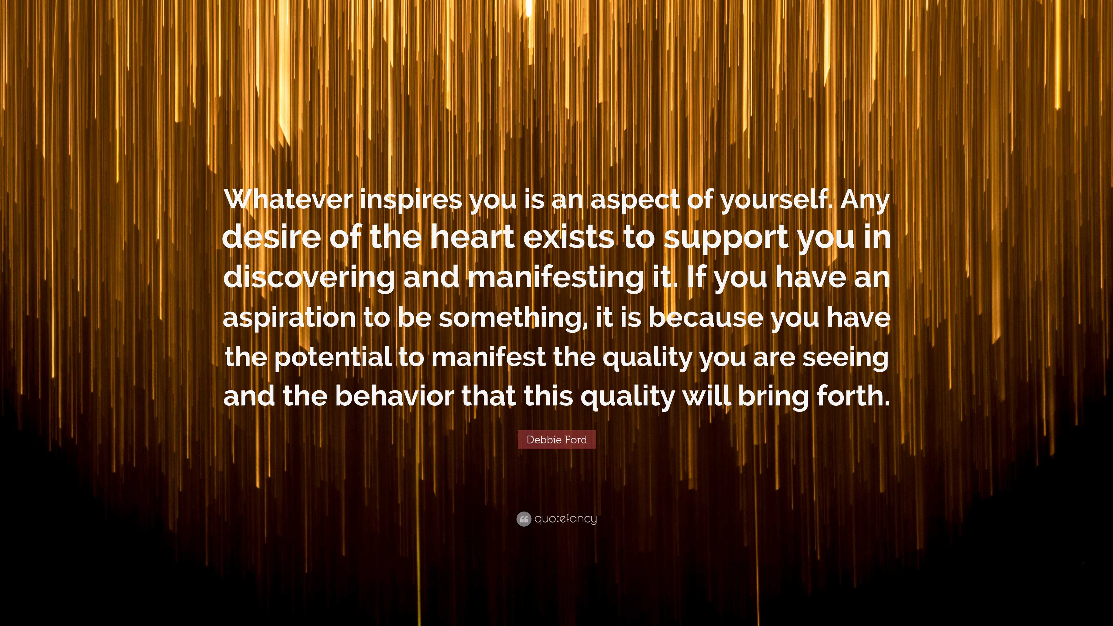 Debbie Ford Quote: “Whatever inspires you is an aspect of yourself. Any ...