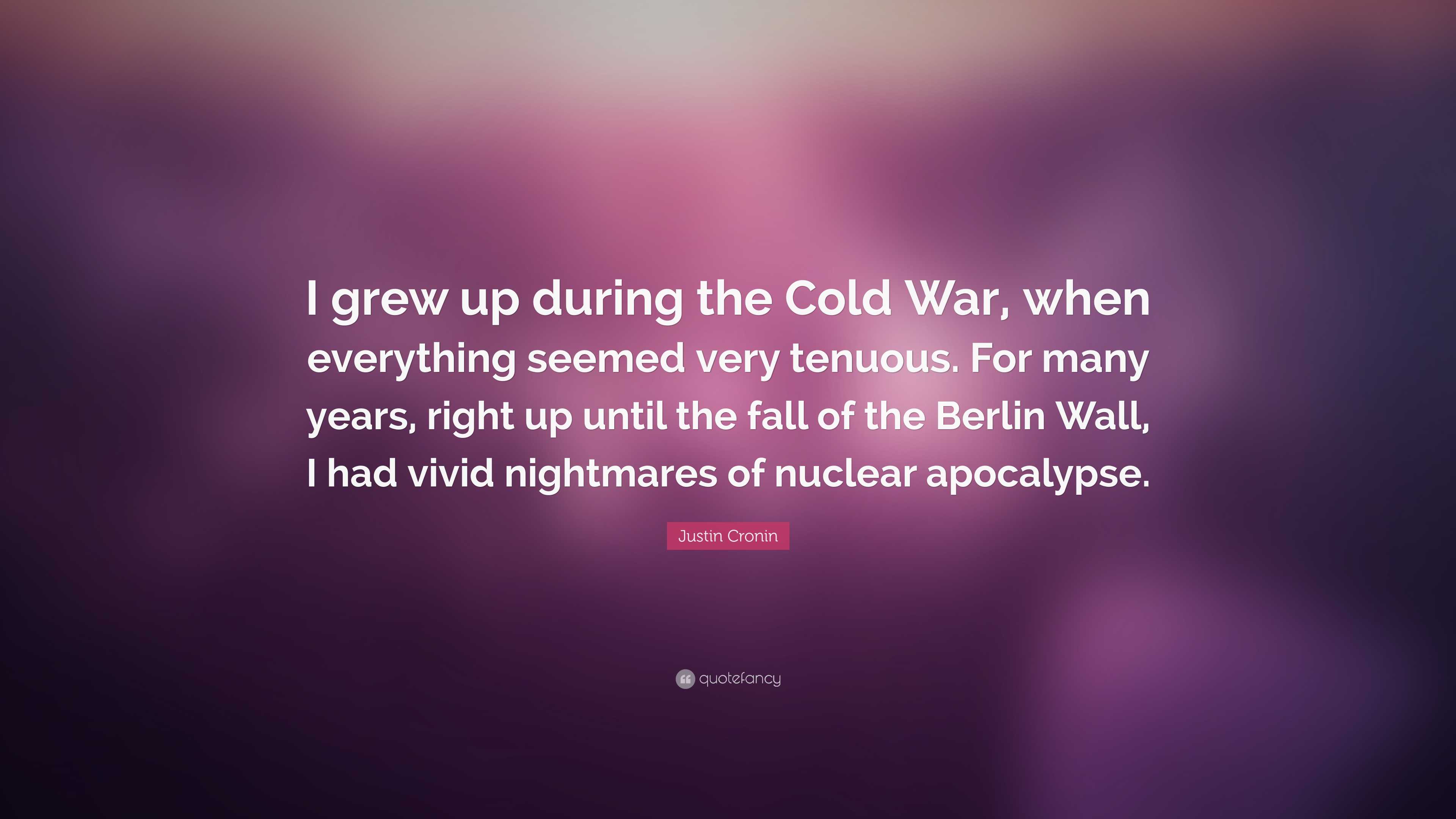 Justin Cronin Quote: “I grew up during the Cold War, when everything ...