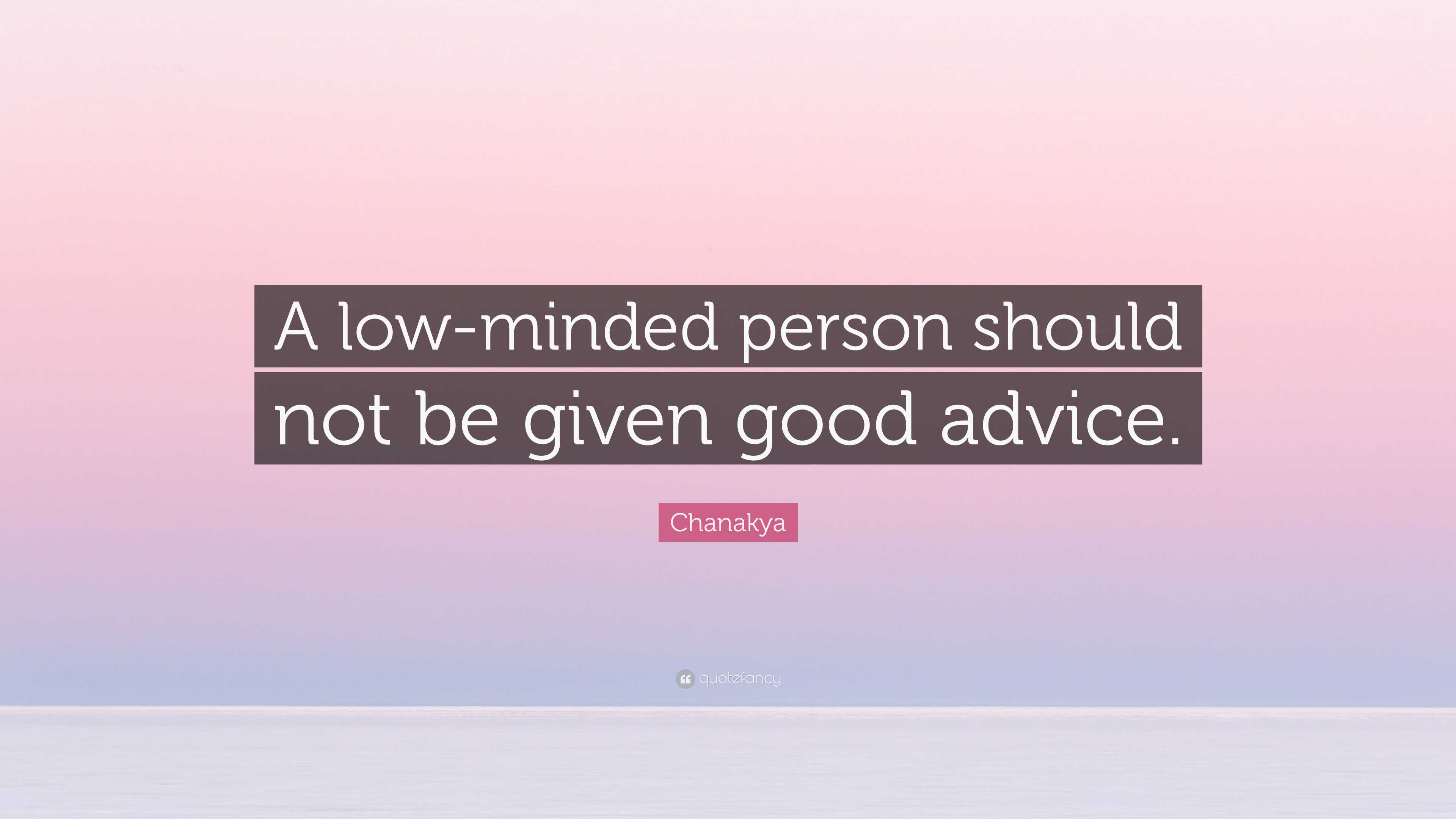 Chanakya Quote: “A low-minded person should not be given good advice.”