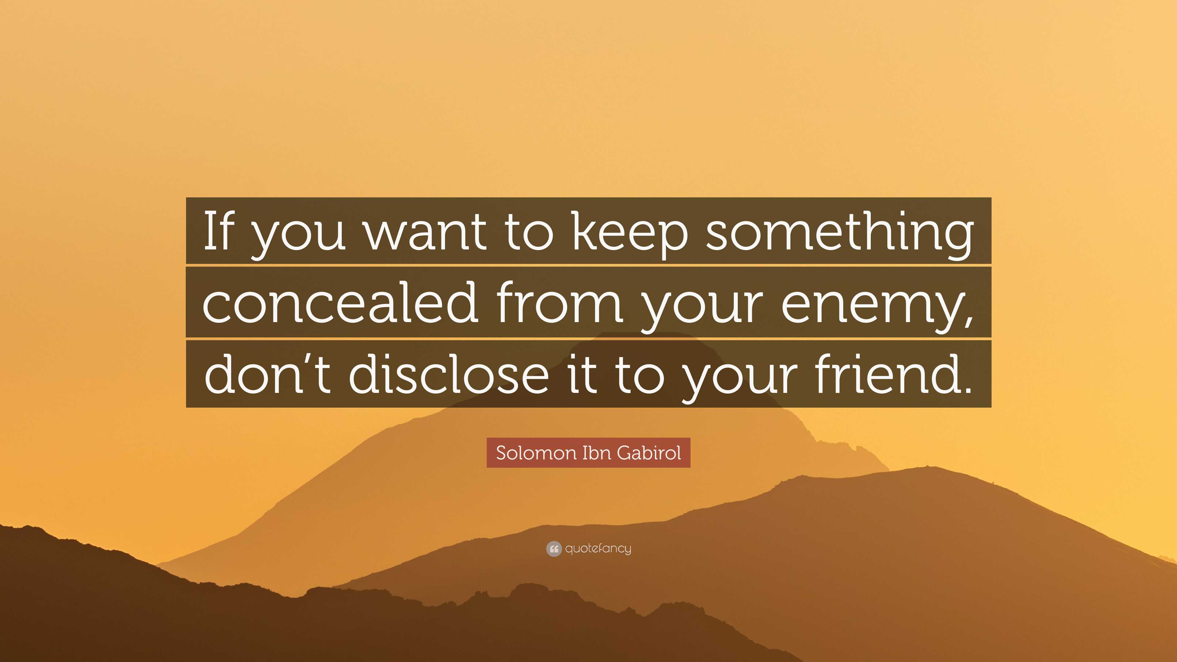 Solomon Ibn Gabirol Quote: “If you want to keep something concealed ...