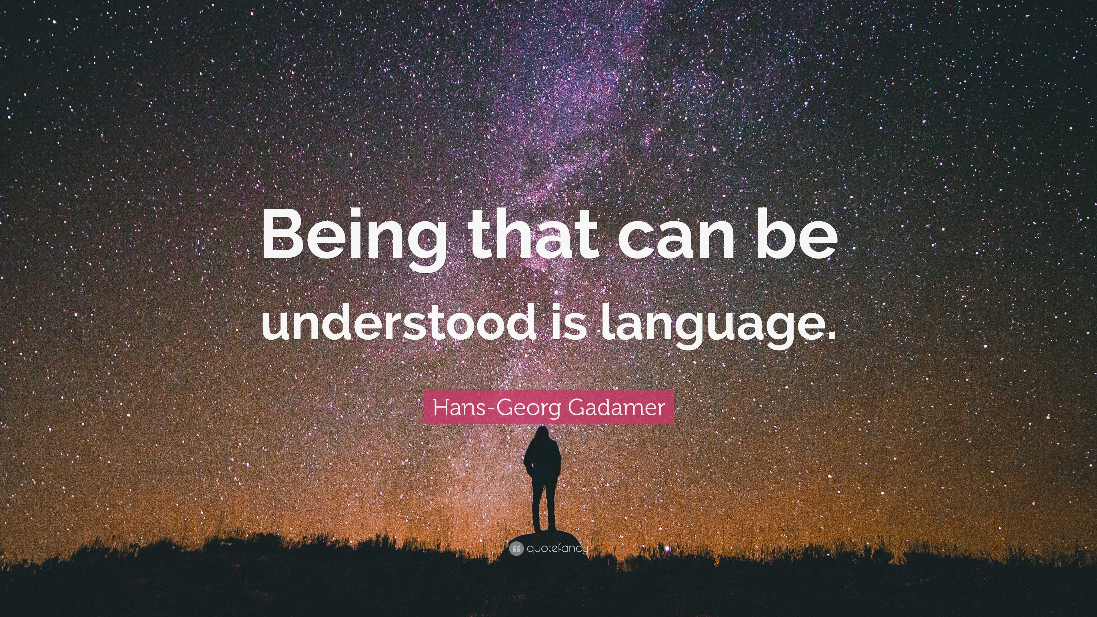 Hans-Georg Gadamer Quote: “Being that can be understood is language.”