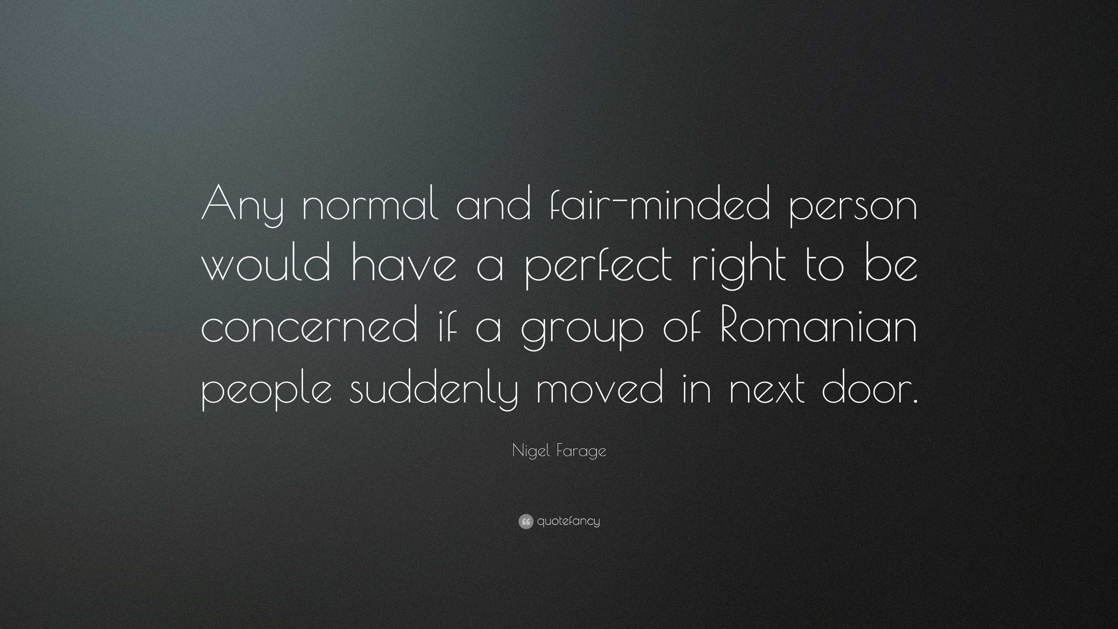 Nigel Farage Quote: “Any normal and fair-minded person would have a ...