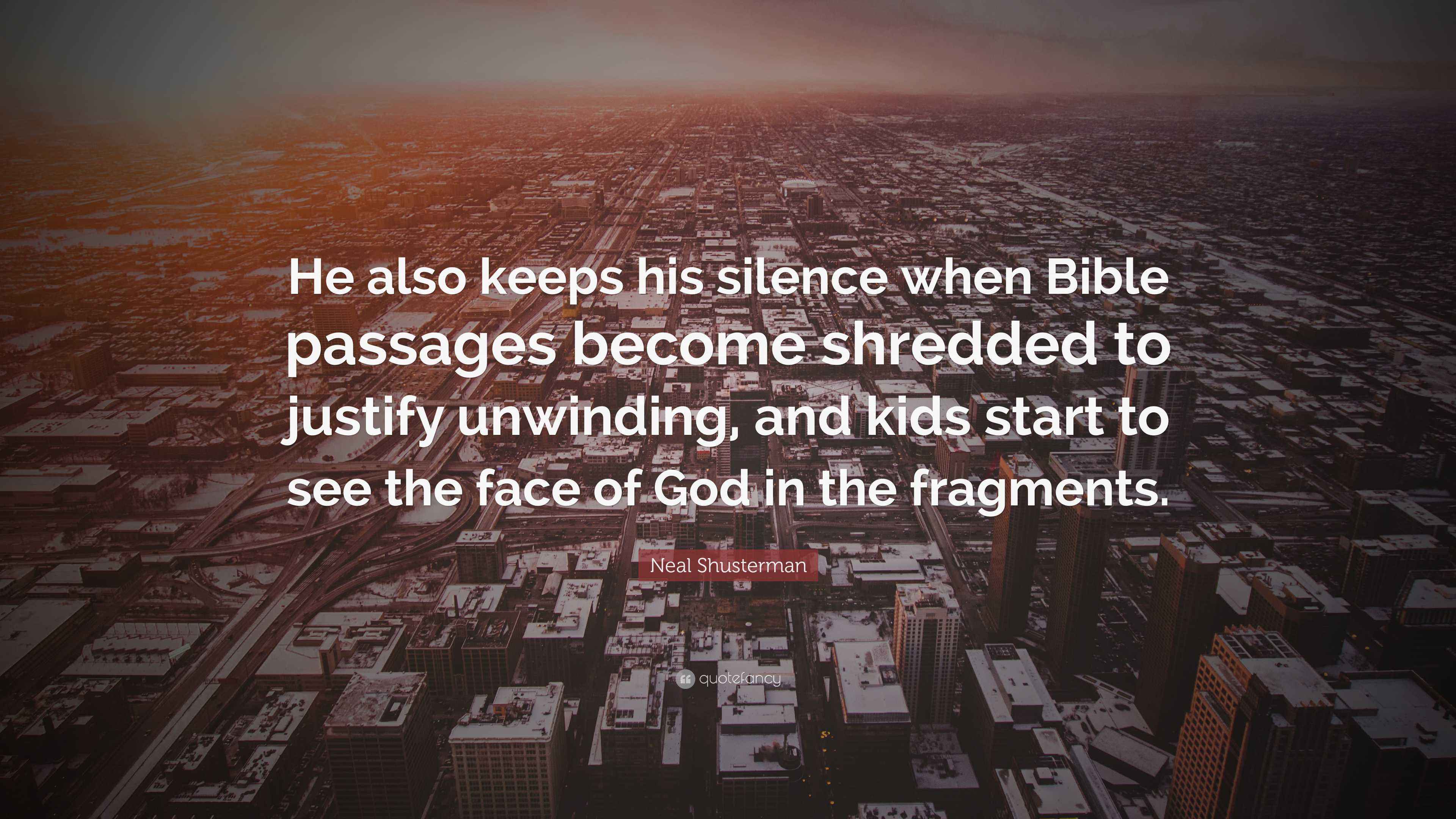 Neal Shusterman Quote: “He also keeps his silence when Bible passages ...