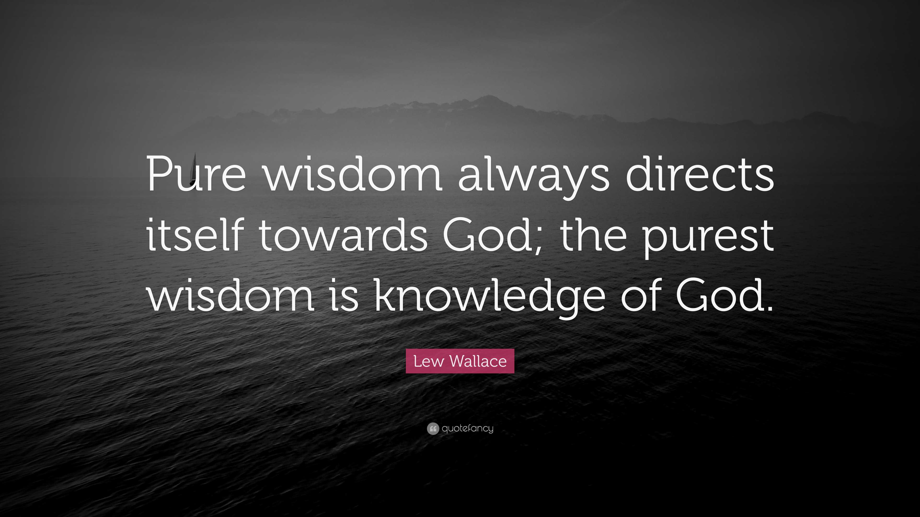 Lew Wallace Quote: “Pure wisdom always directs itself towards God; the ...