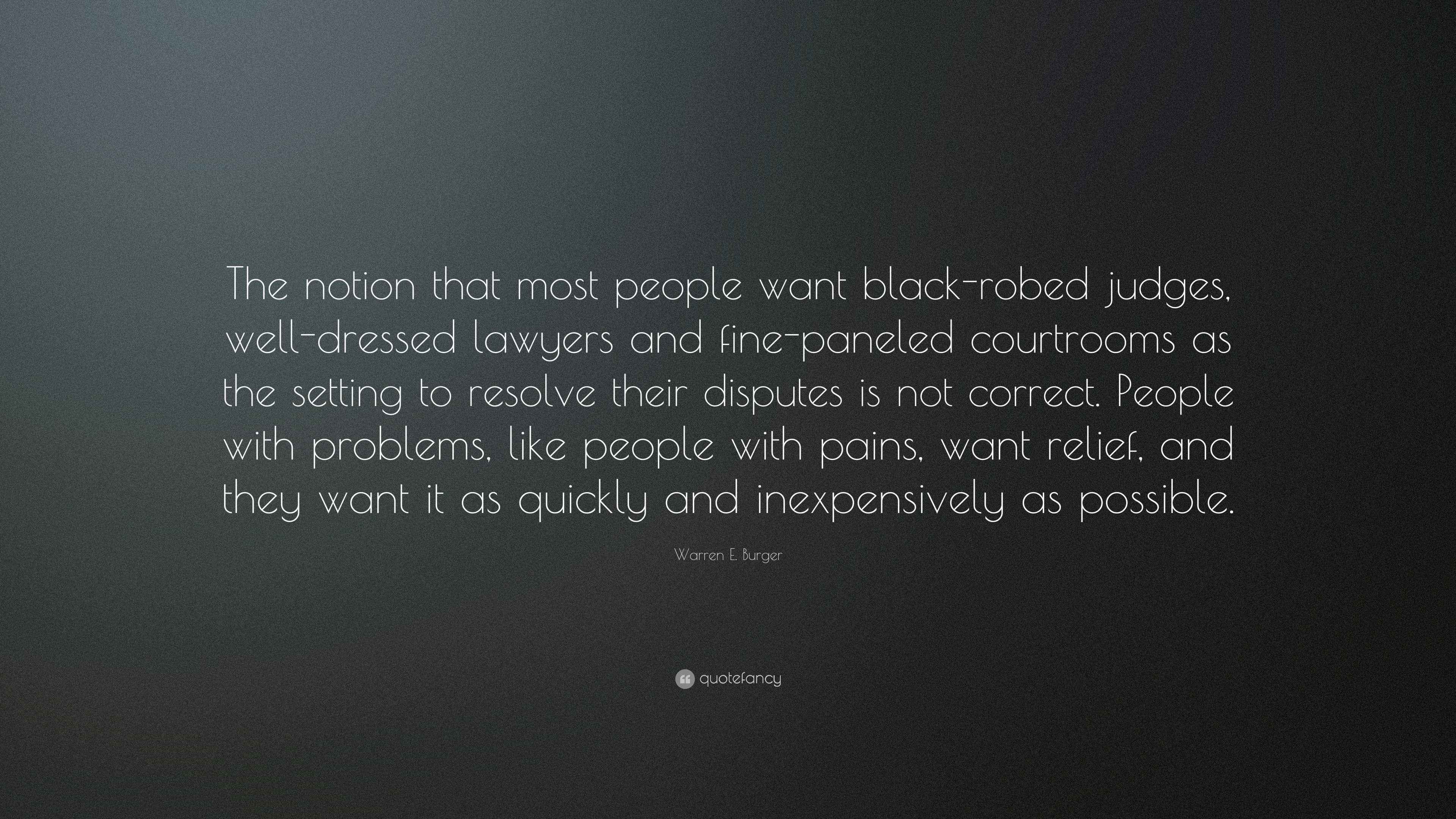 Warren E. Burger Quote: “The notion that most people want black-robed ...
