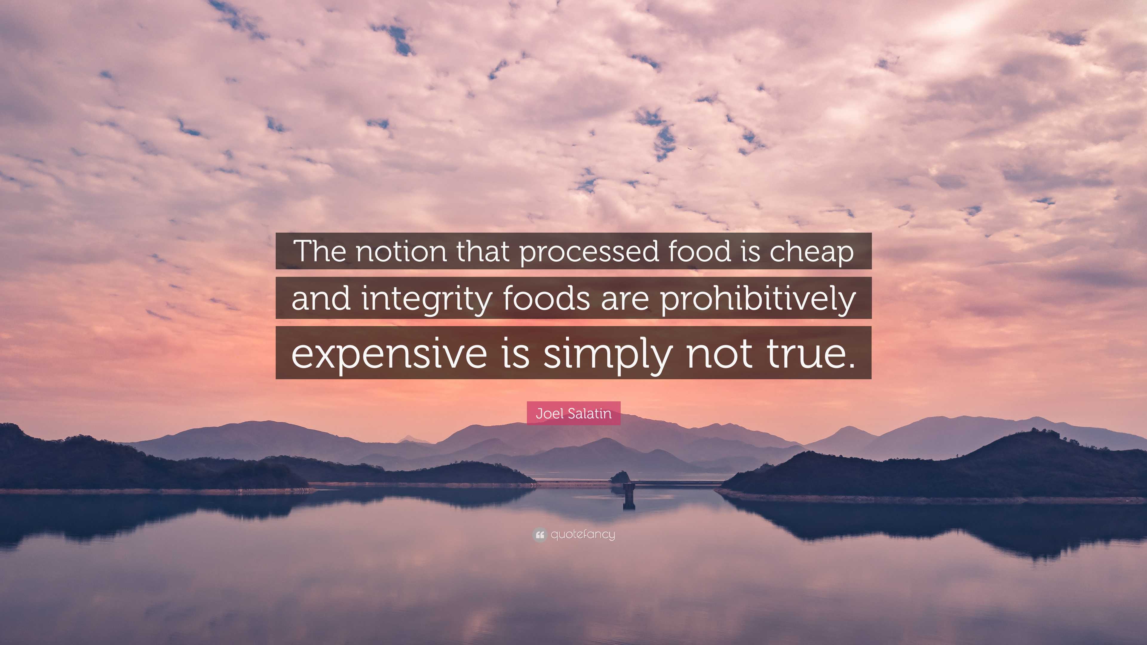 Joel Salatin Quote: “The notion that processed food is cheap and ...