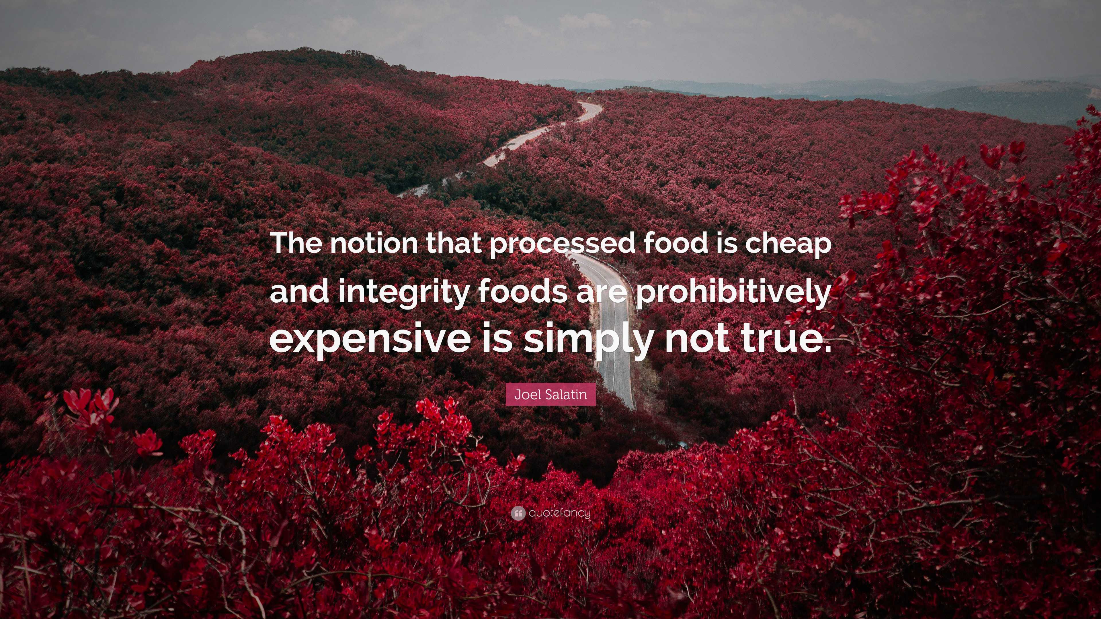 Joel Salatin Quote: “The notion that processed food is cheap and ...