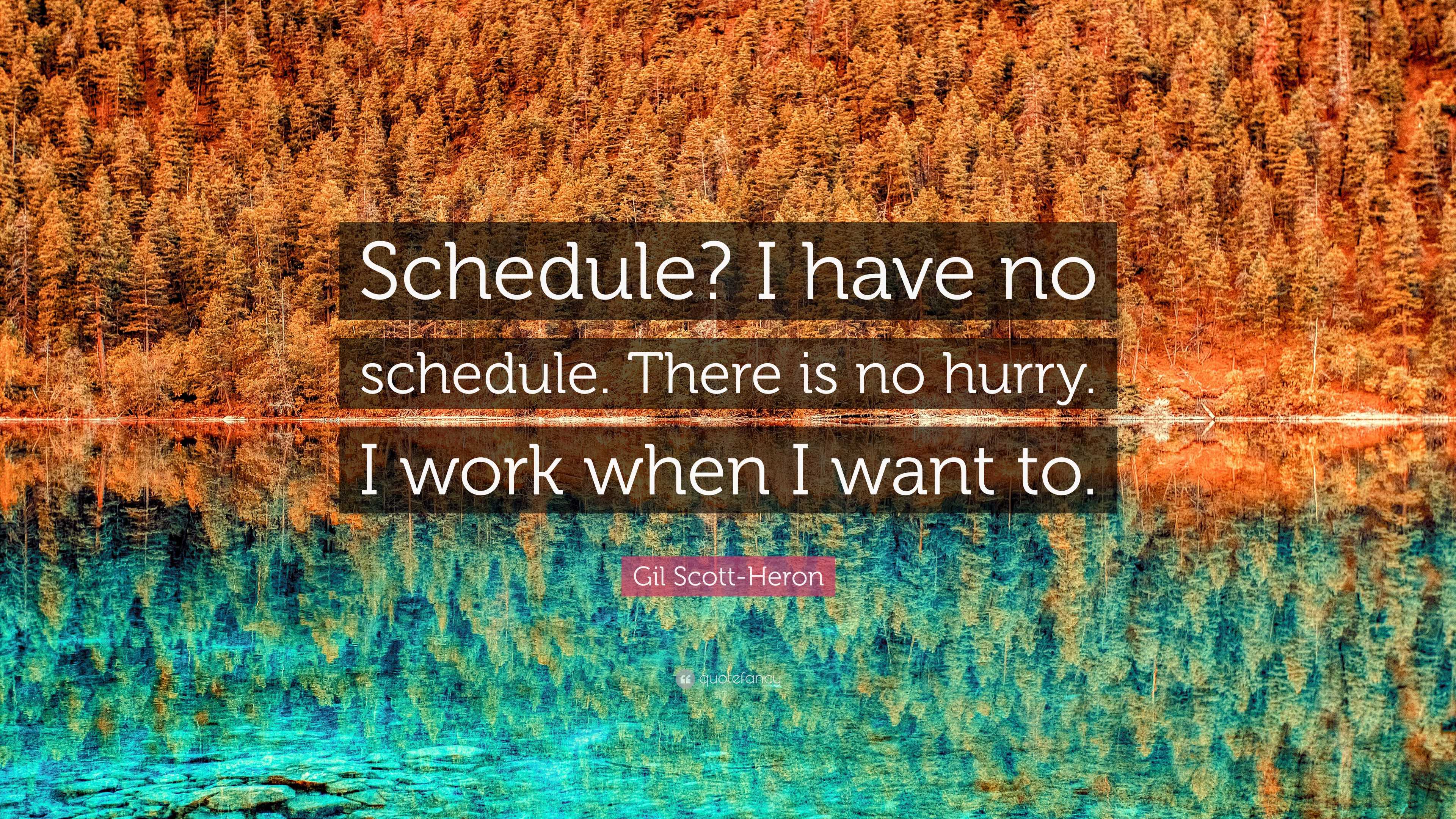 Gil Scott-Heron Quote: “Schedule? I have no schedule. There is no hurry ...
