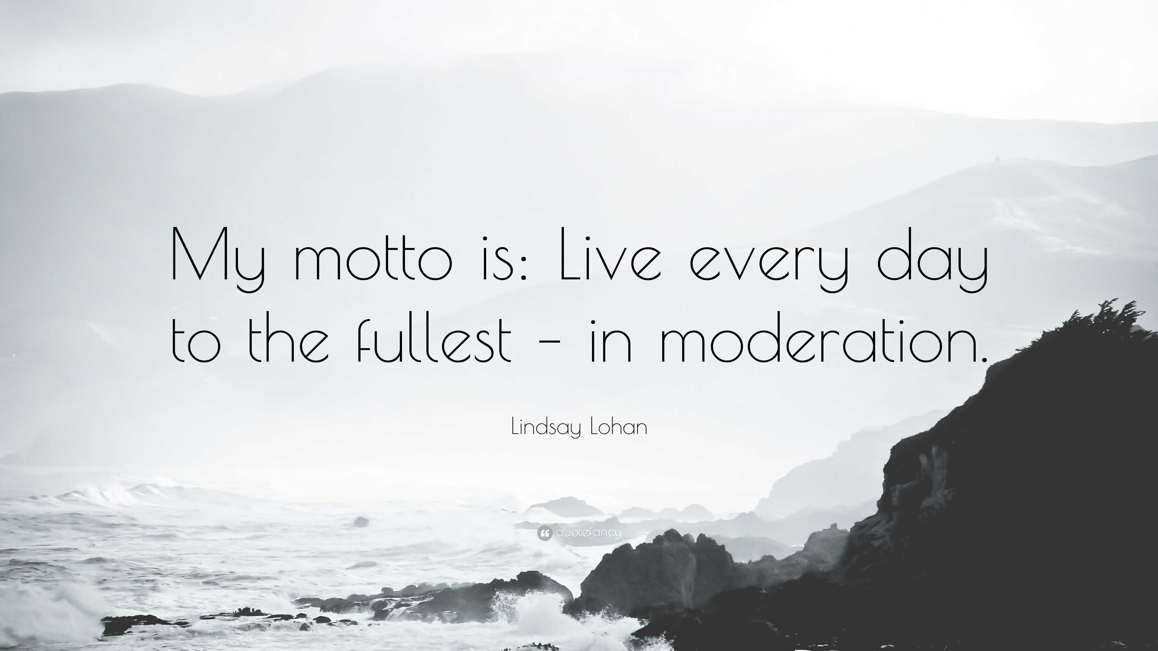 Lindsay Lohan Quote: “My motto is: Live every day to the fullest – in ...
