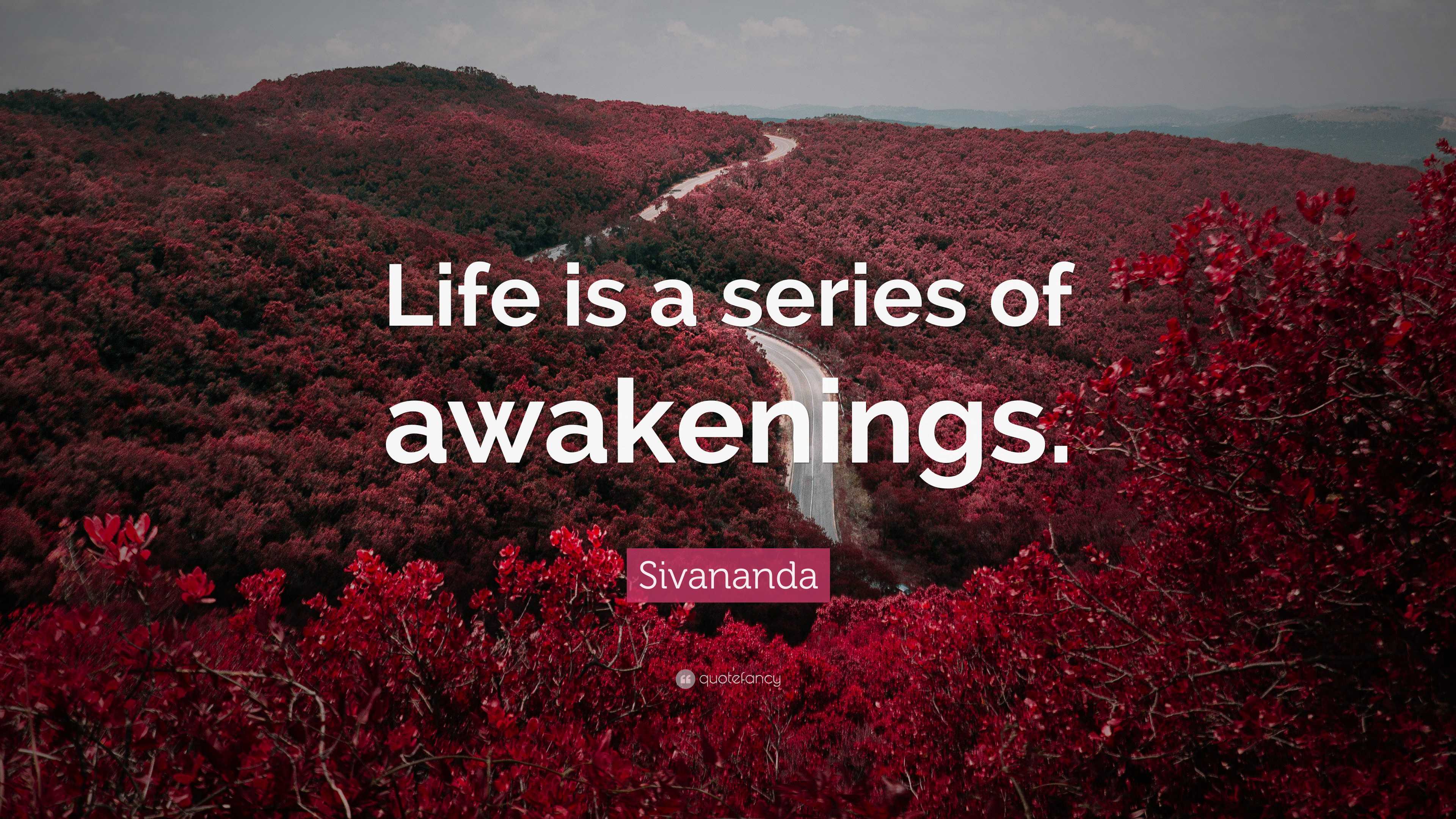 Sivananda Quote: “Life is a series of awakenings.”