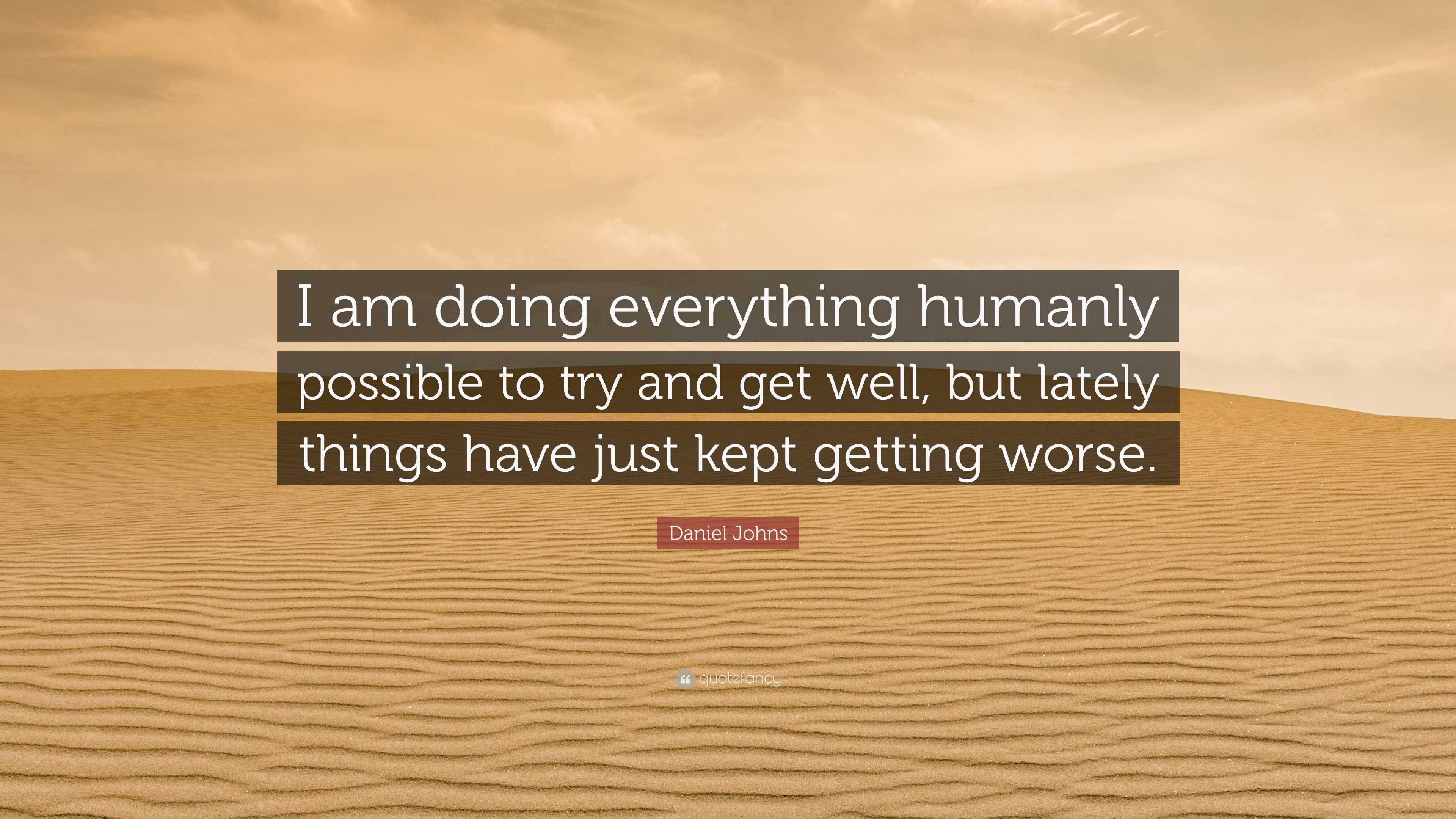 Daniel Johns Quote: “I am doing everything humanly possible to try and ...
