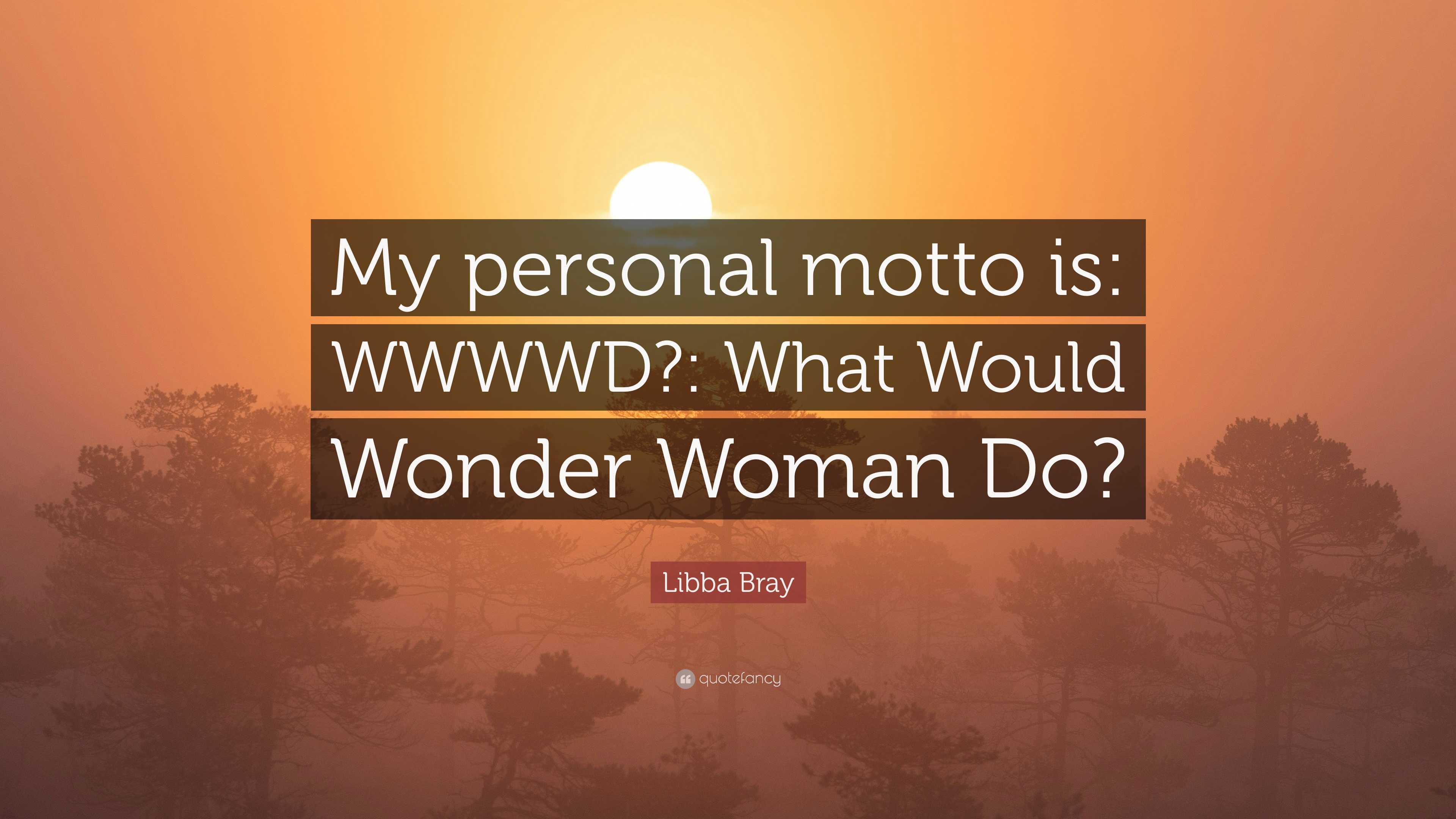 Libba Bray Quote: “My personal motto is: WWWWD?: What Would Wonder ...