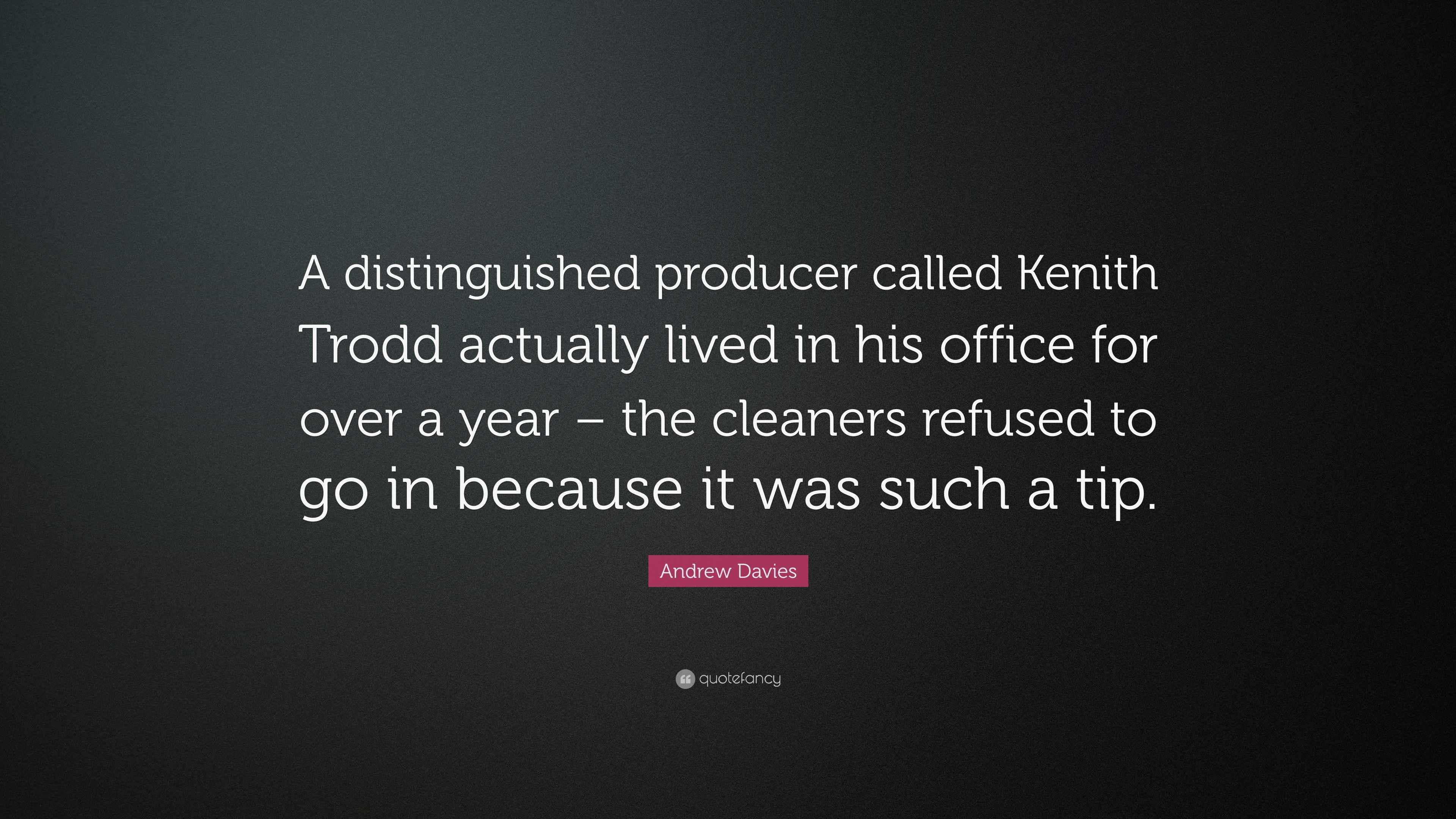 Andrew Davies Quote: “A distinguished producer called Kenith Trodd ...