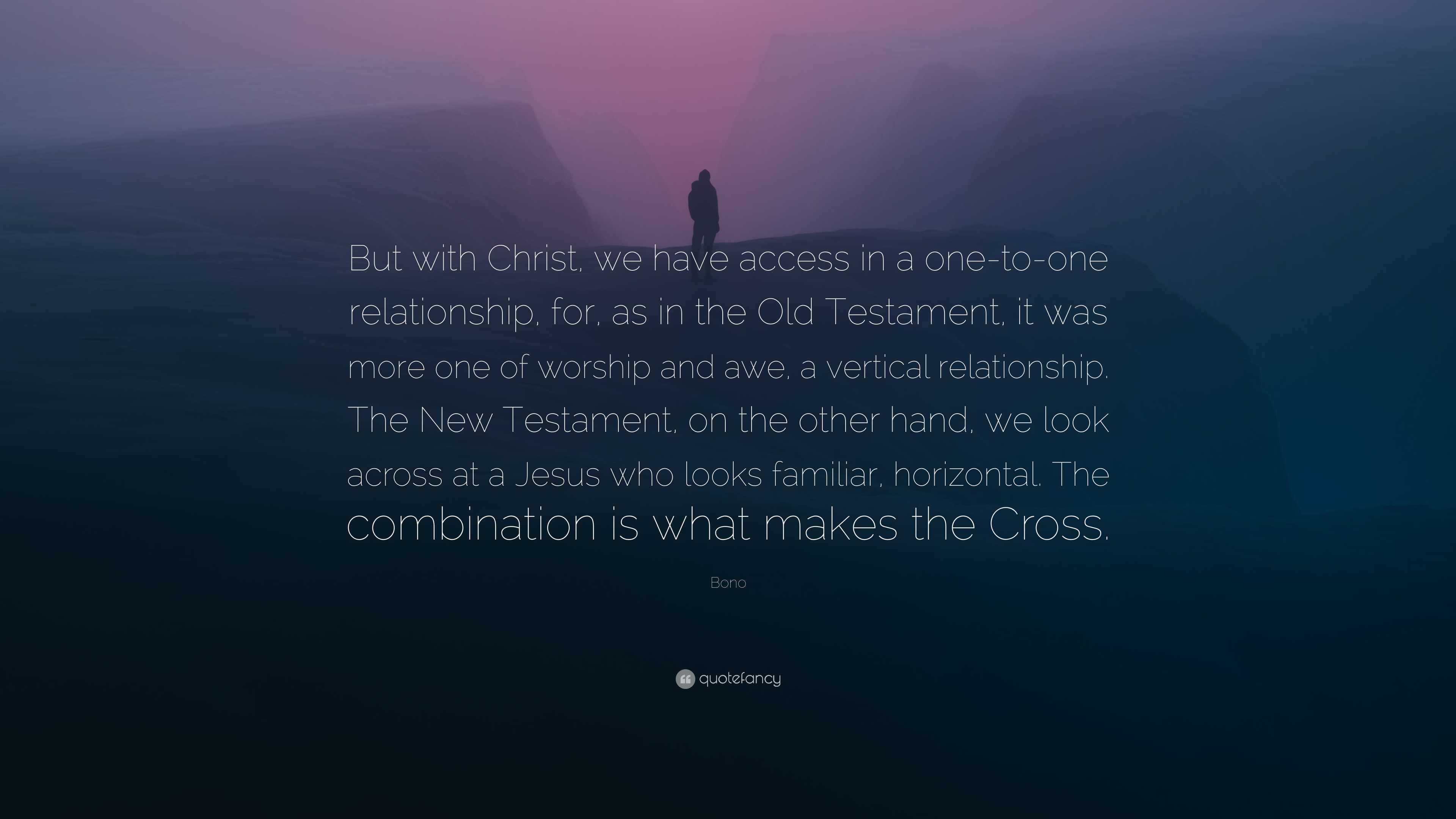 Bono Quote: “But with Christ, we have access in a one-to-one ...