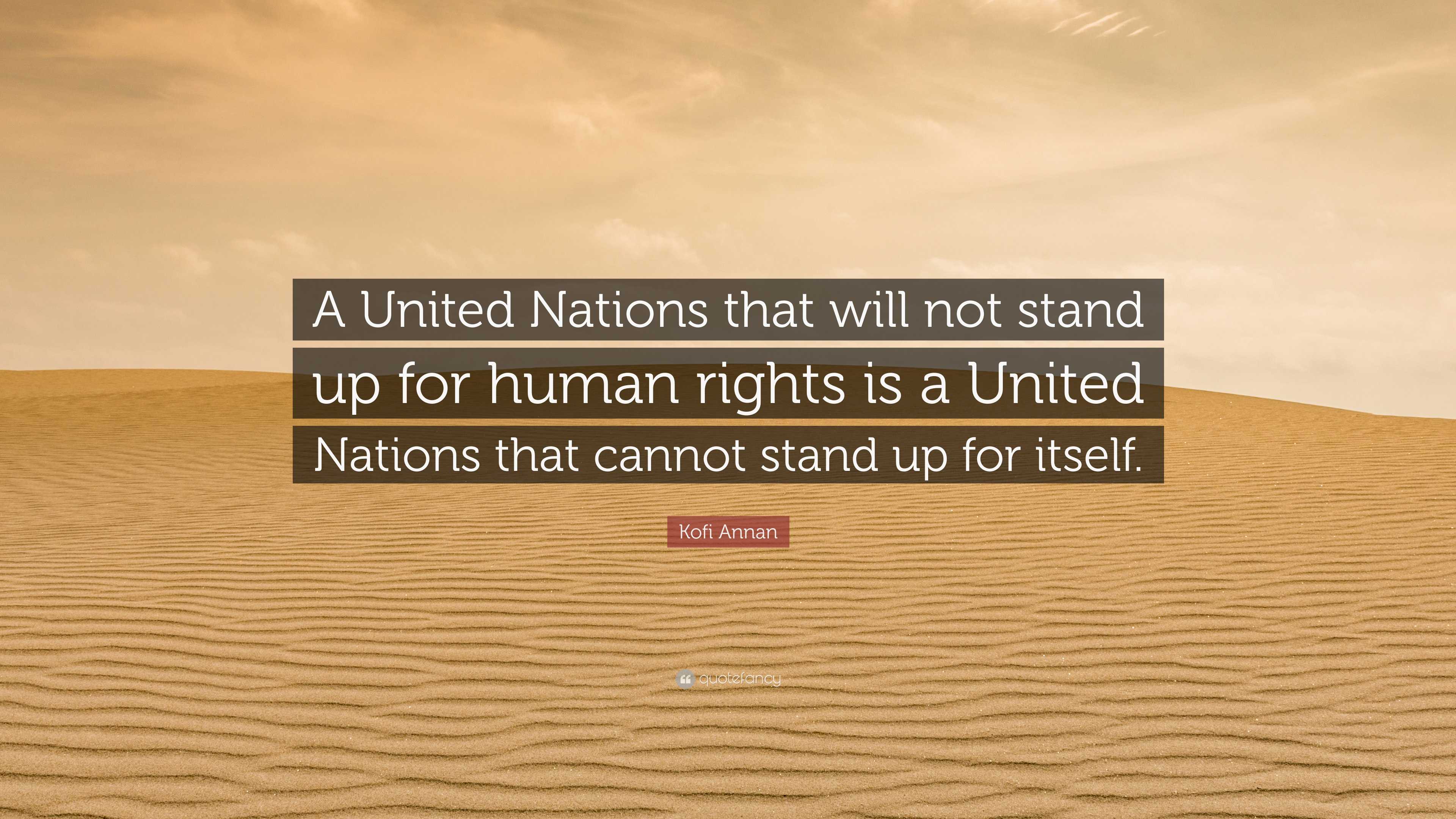 Kofi Annan Quote: “A United Nations that will not stand up for human ...