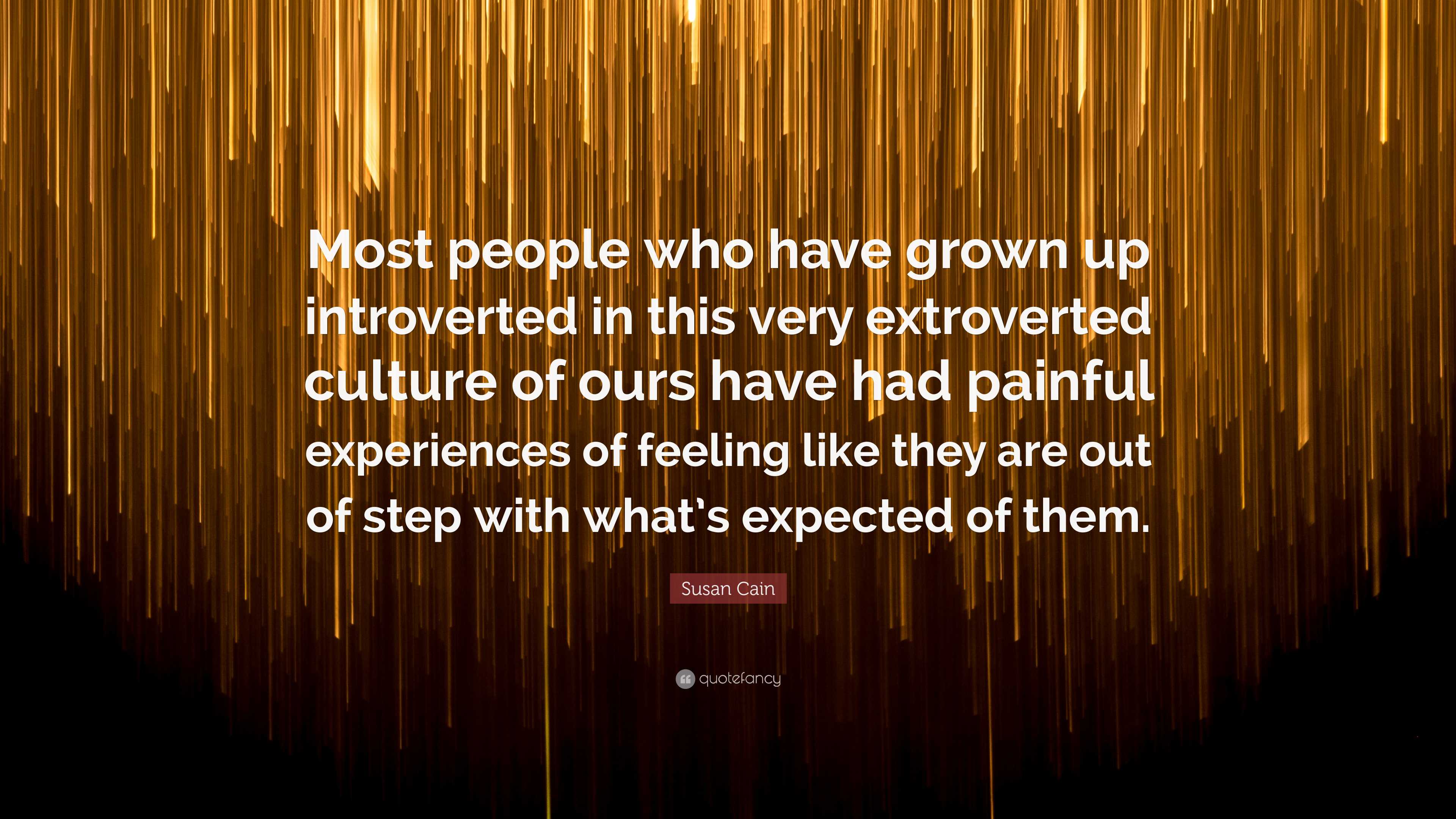 Susan Cain Quote: “Most people who have grown up introverted in this ...