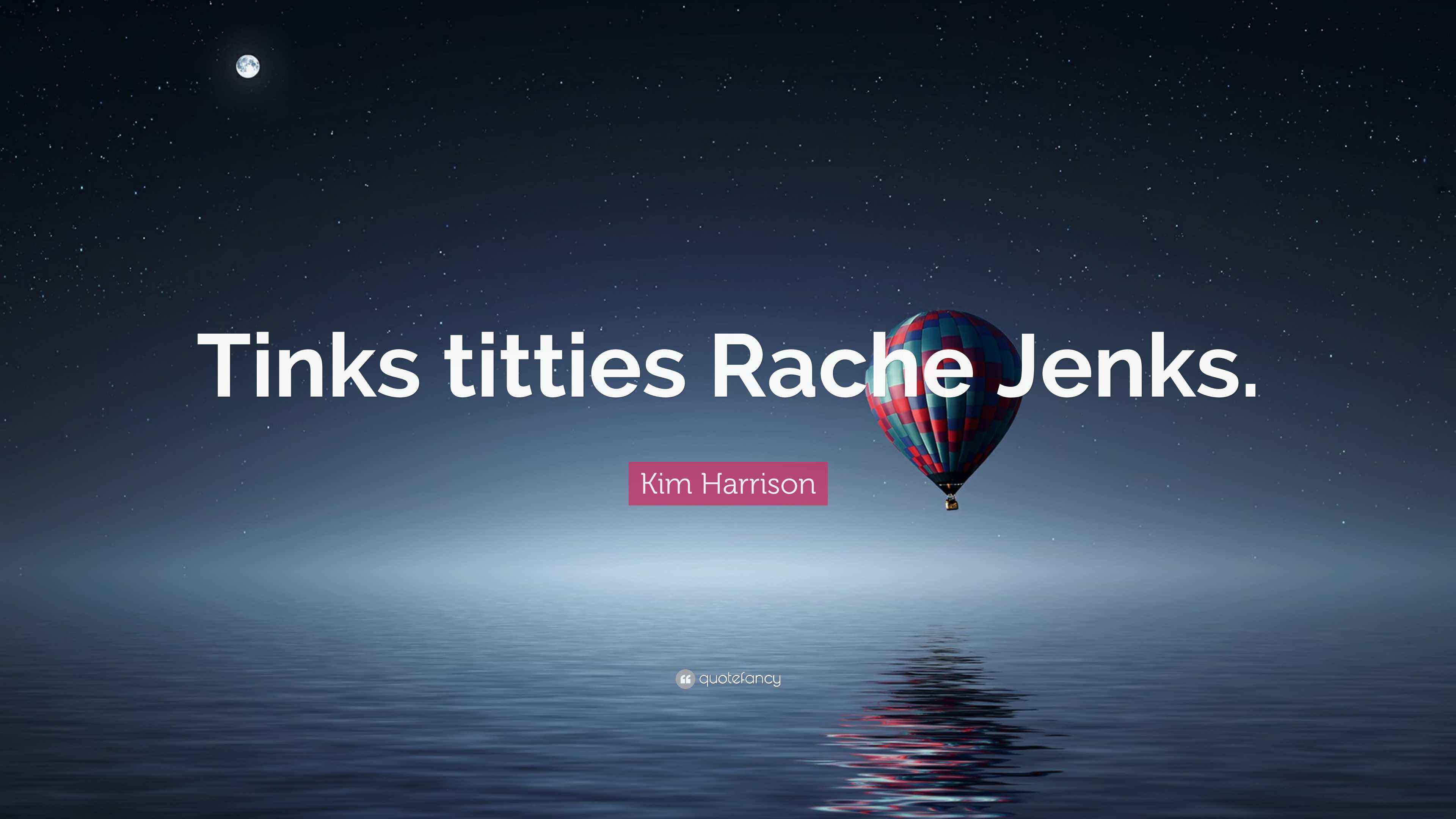 Kim Harrison Quote: “Tinks titties Rache Jenks.”