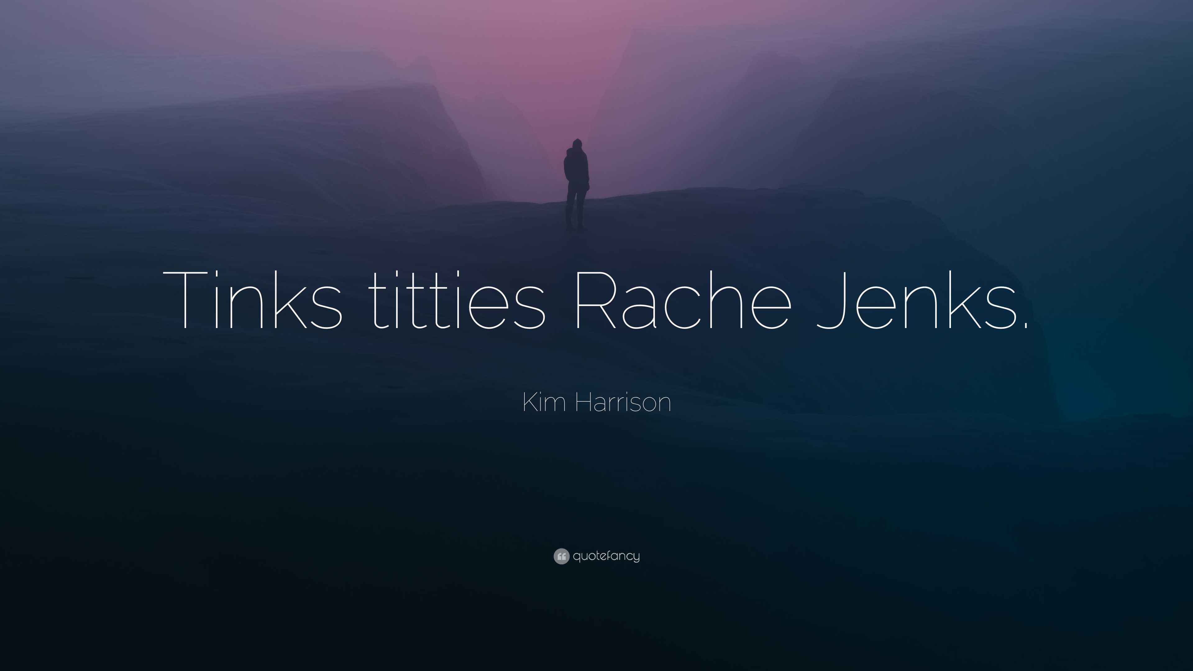 Kim Harrison Quote: “Tinks titties Rache Jenks.”