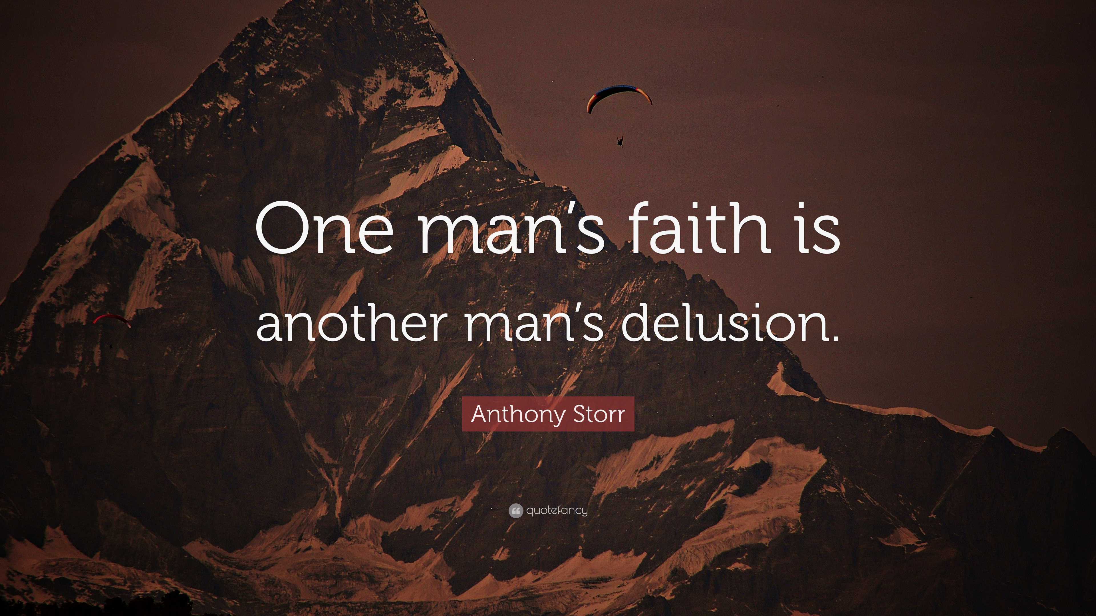 Anthony Storr Quote: “One man’s faith is another man’s delusion.”