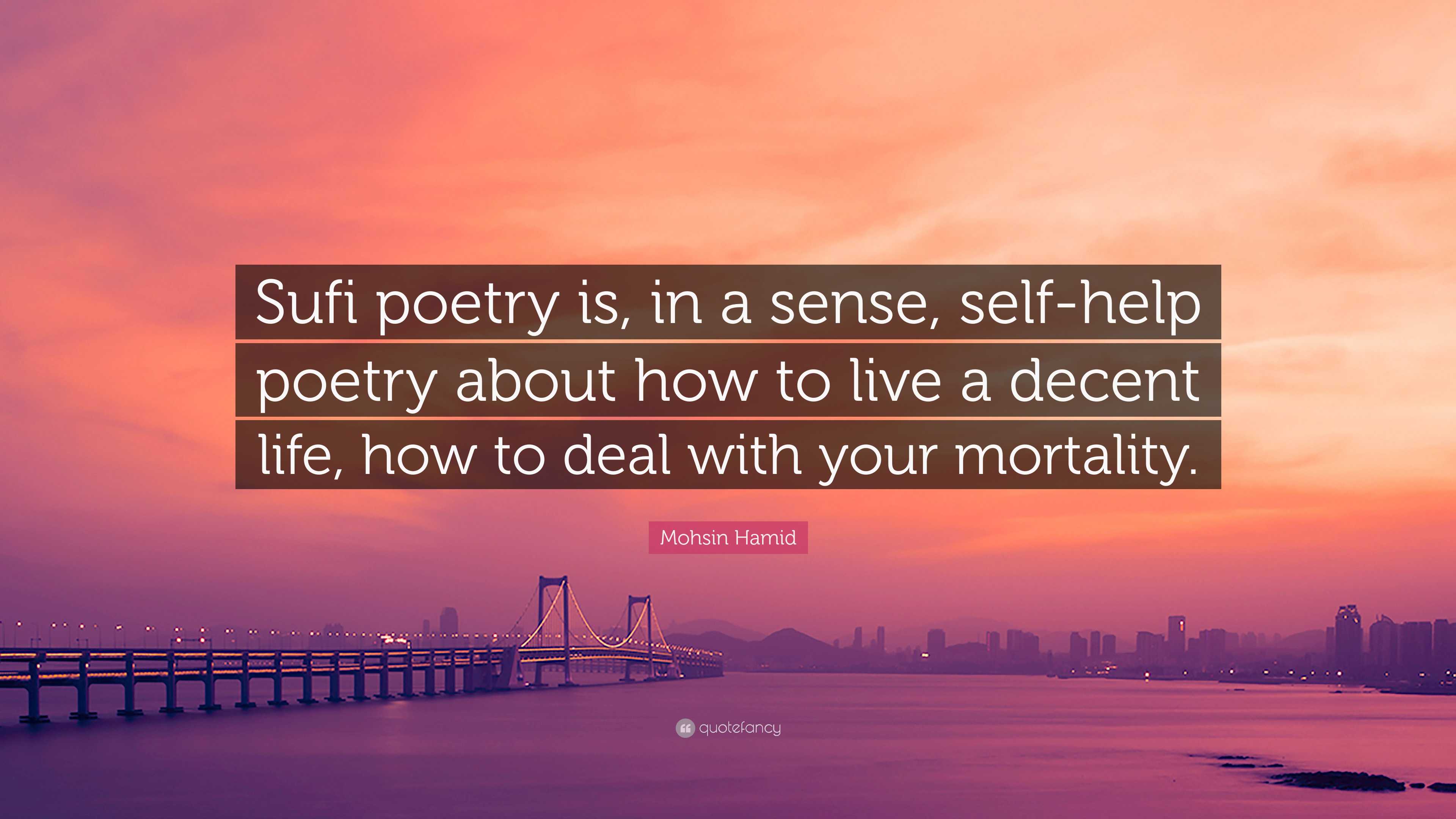 Mohsin Hamid Quote: “Sufi poetry is, in a sense, self-help poetry about ...