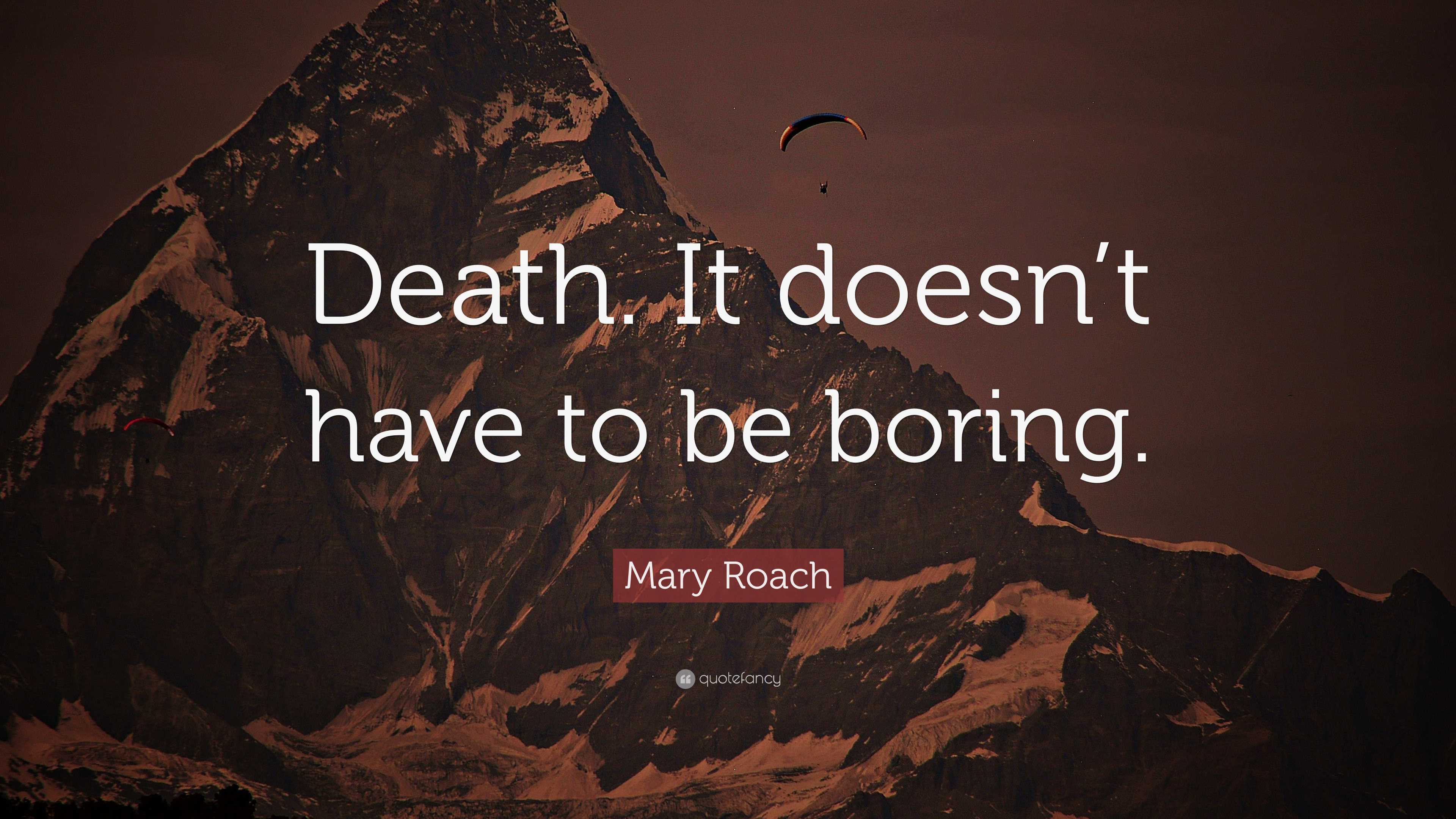 Mary Roach Quote: “Death. It doesn’t have to be boring.”