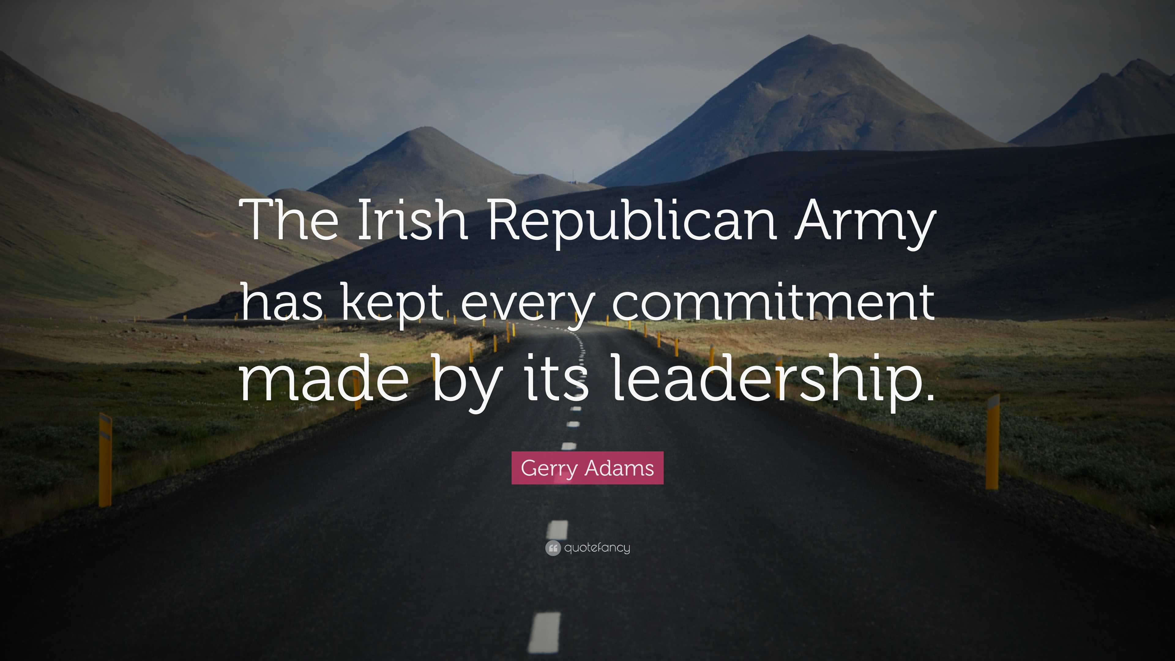 Gerry Adams Quote: “The Irish Republican Army has kept every commitment ...
