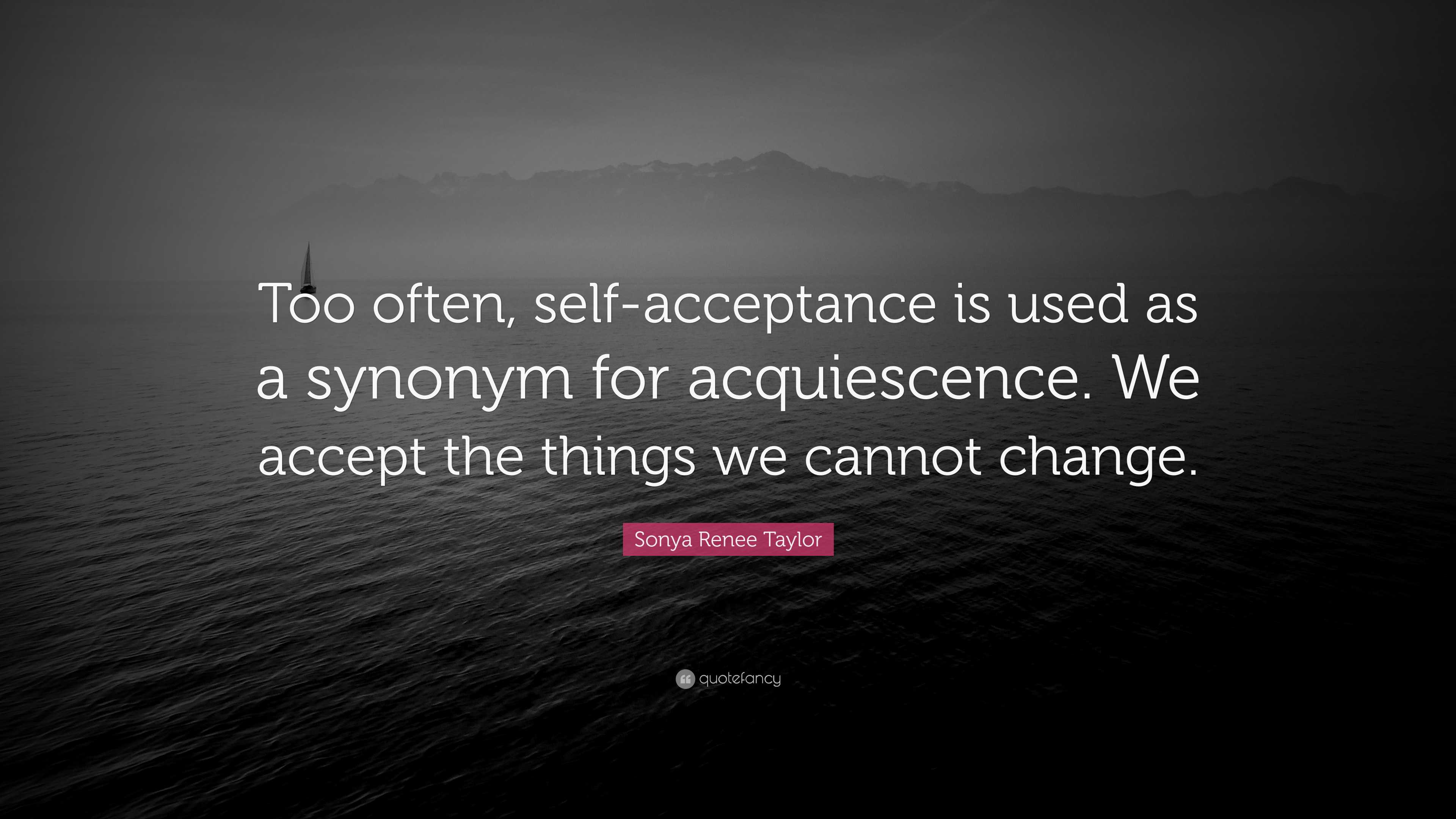 Sonya Renee Taylor Quote: “Too often, self-acceptance is used as a ...