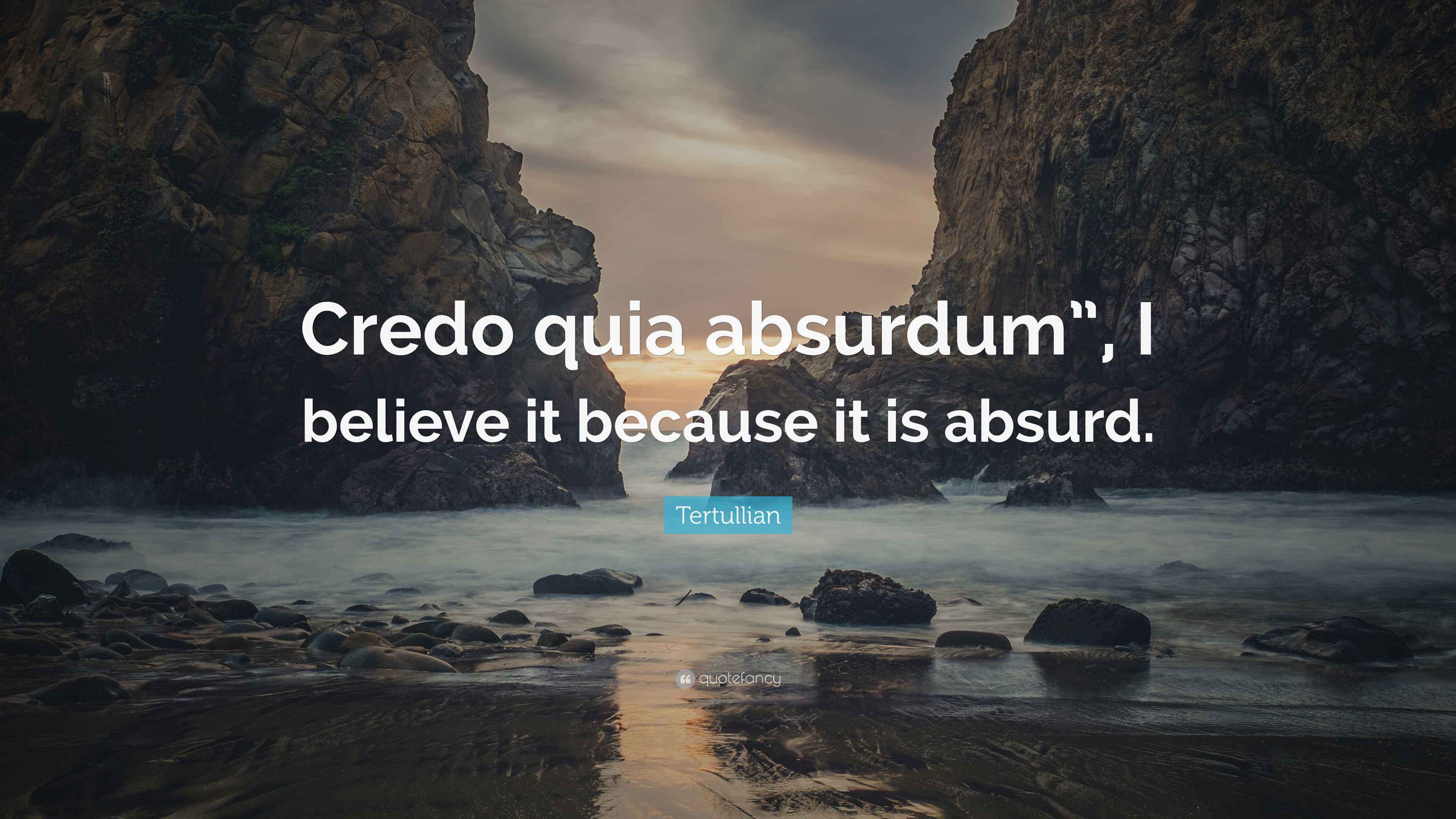 Tertullian Quote: “Credo quia absurdum”, I believe it because it is ...