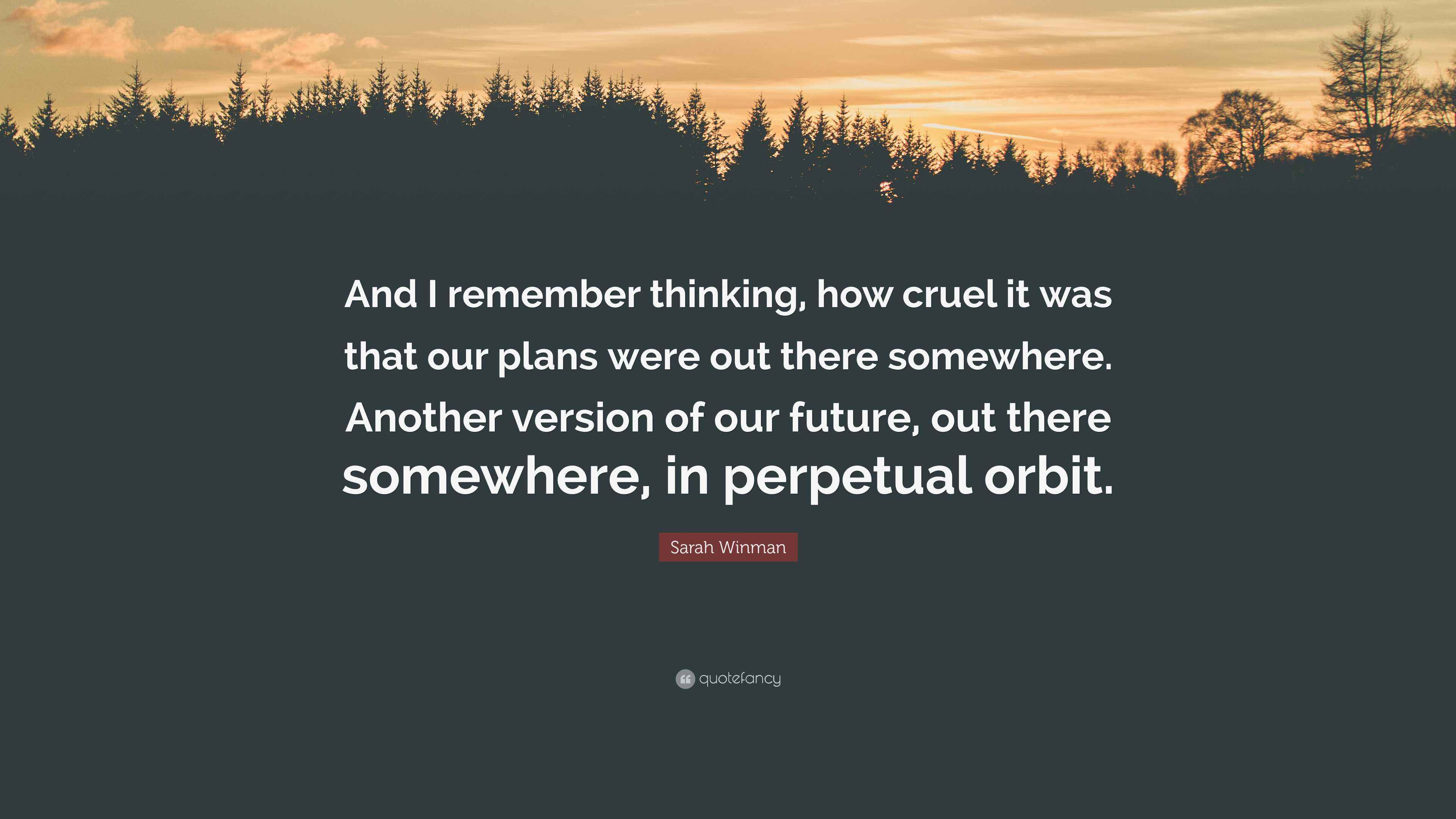 Sarah Winman Quote: “And I remember thinking, how cruel it was that our ...