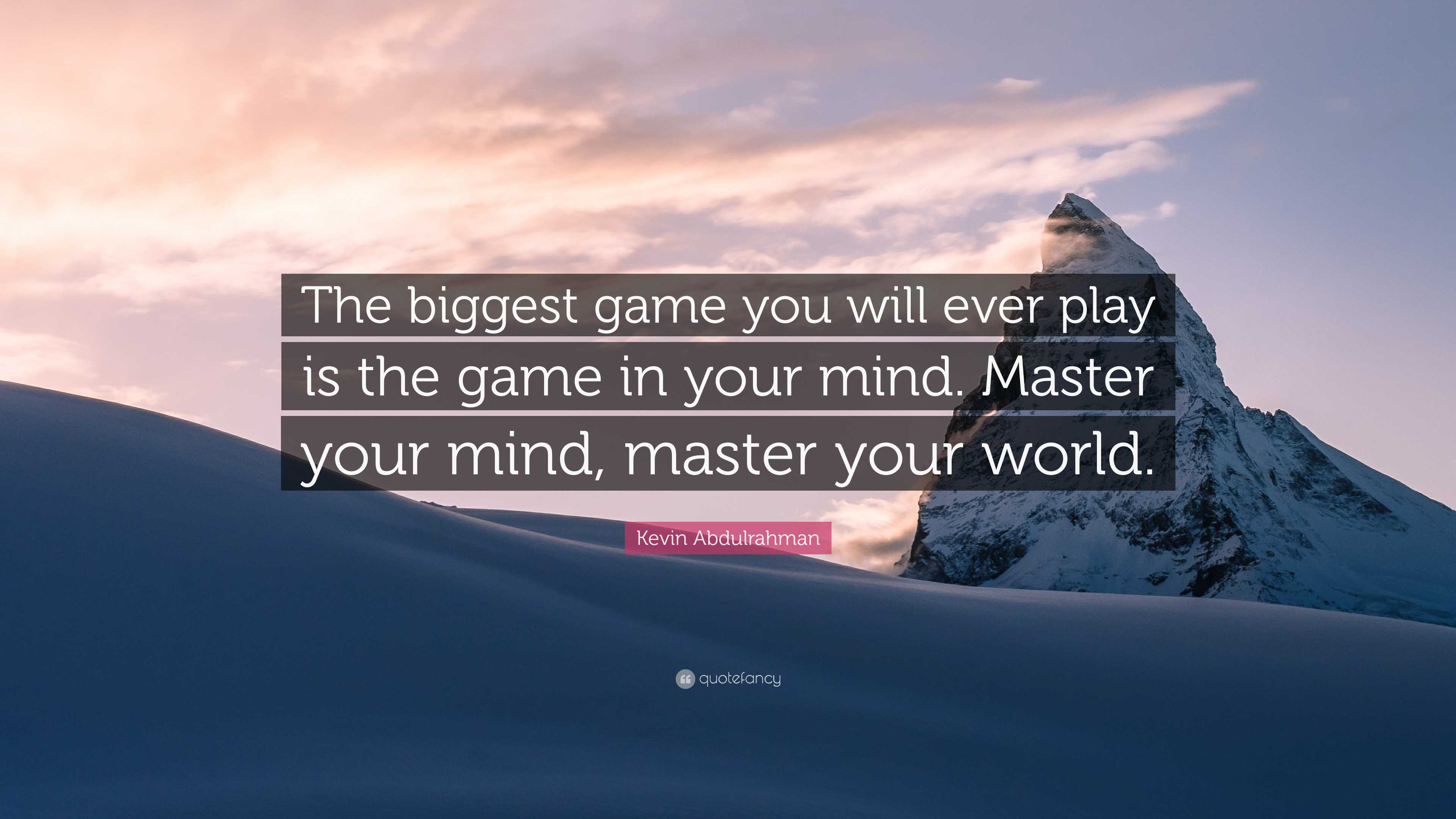 Kevin Abdulrahman Quote: “The biggest game you will ever play is the ...
