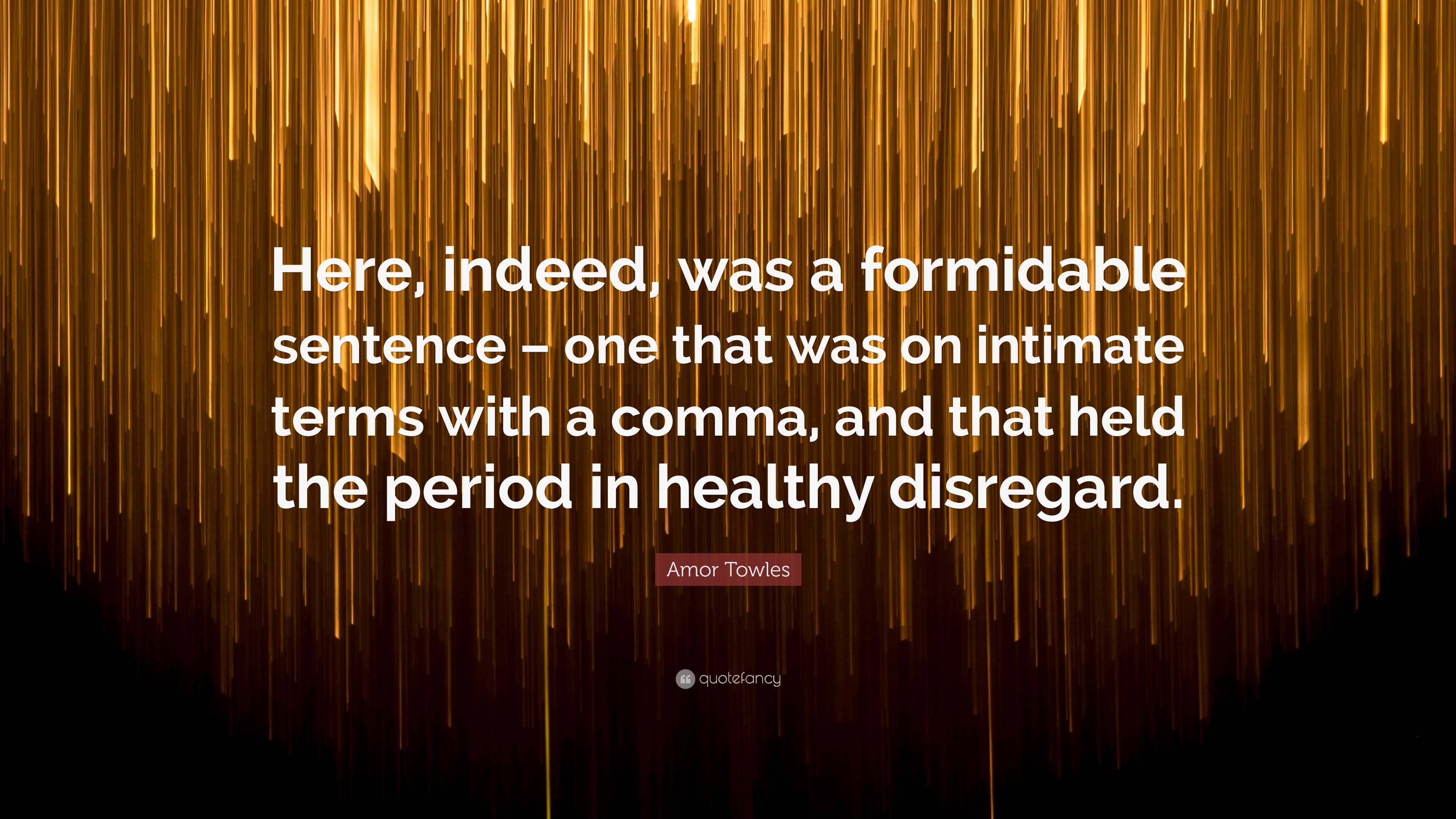 Amor Towles Quote: “Here, indeed, was a formidable sentence – one that ...